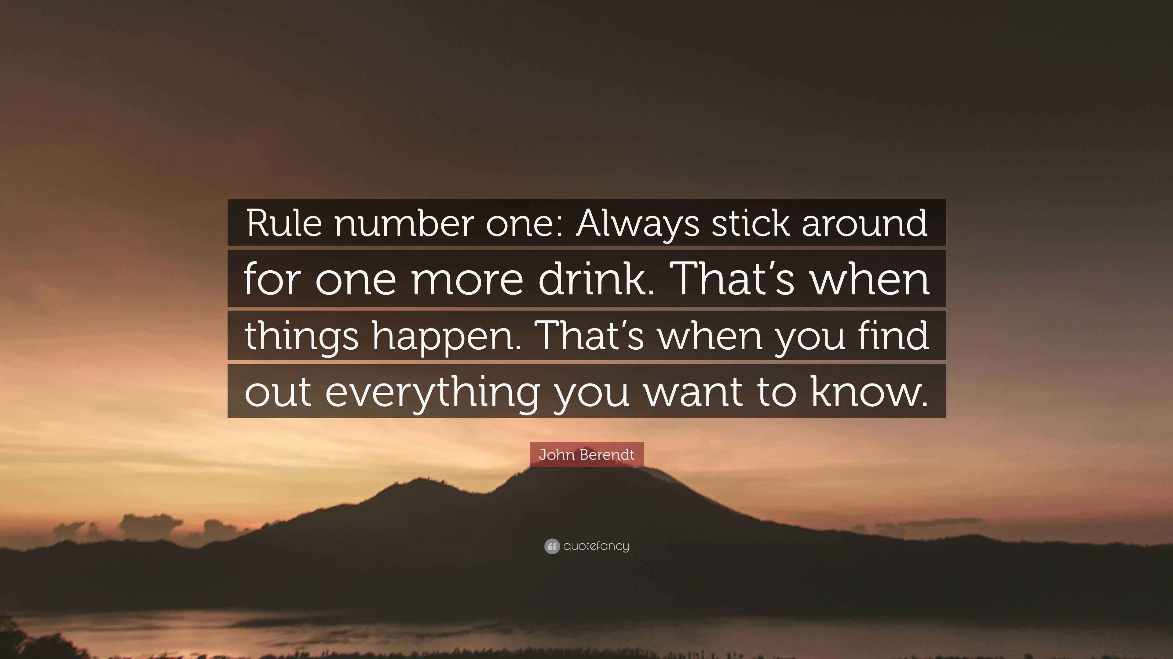 John Berendt Quote: “Rule number one: Always stick around for one more ...