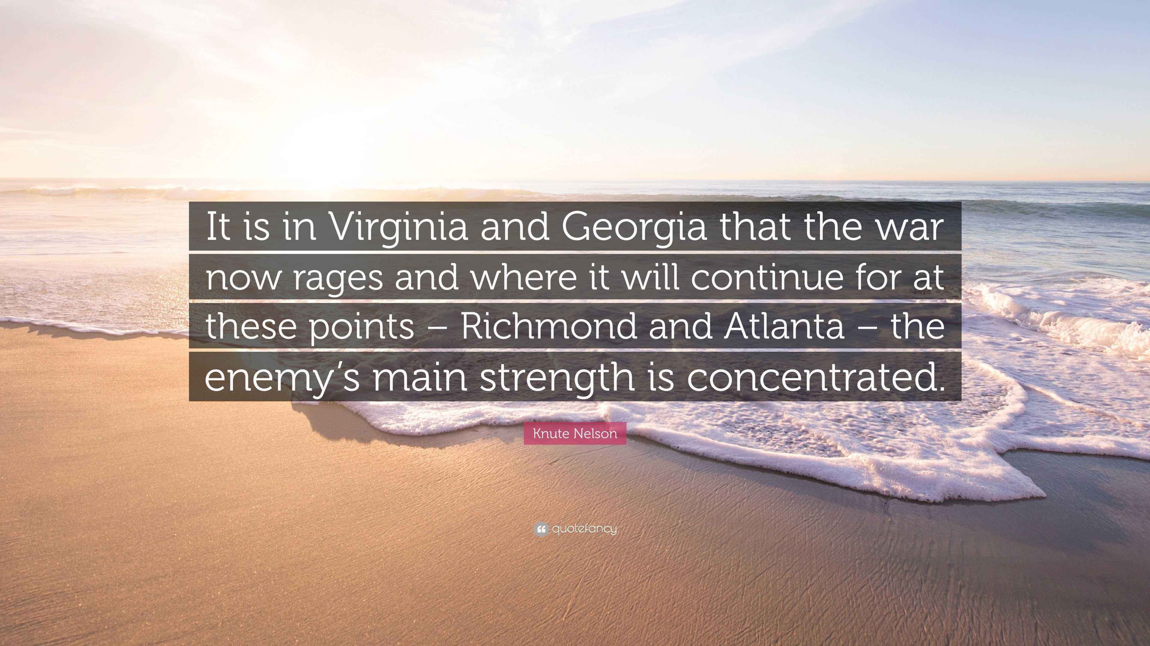 Knute Nelson Quote: “It is in Virginia and Georgia that the war now ...