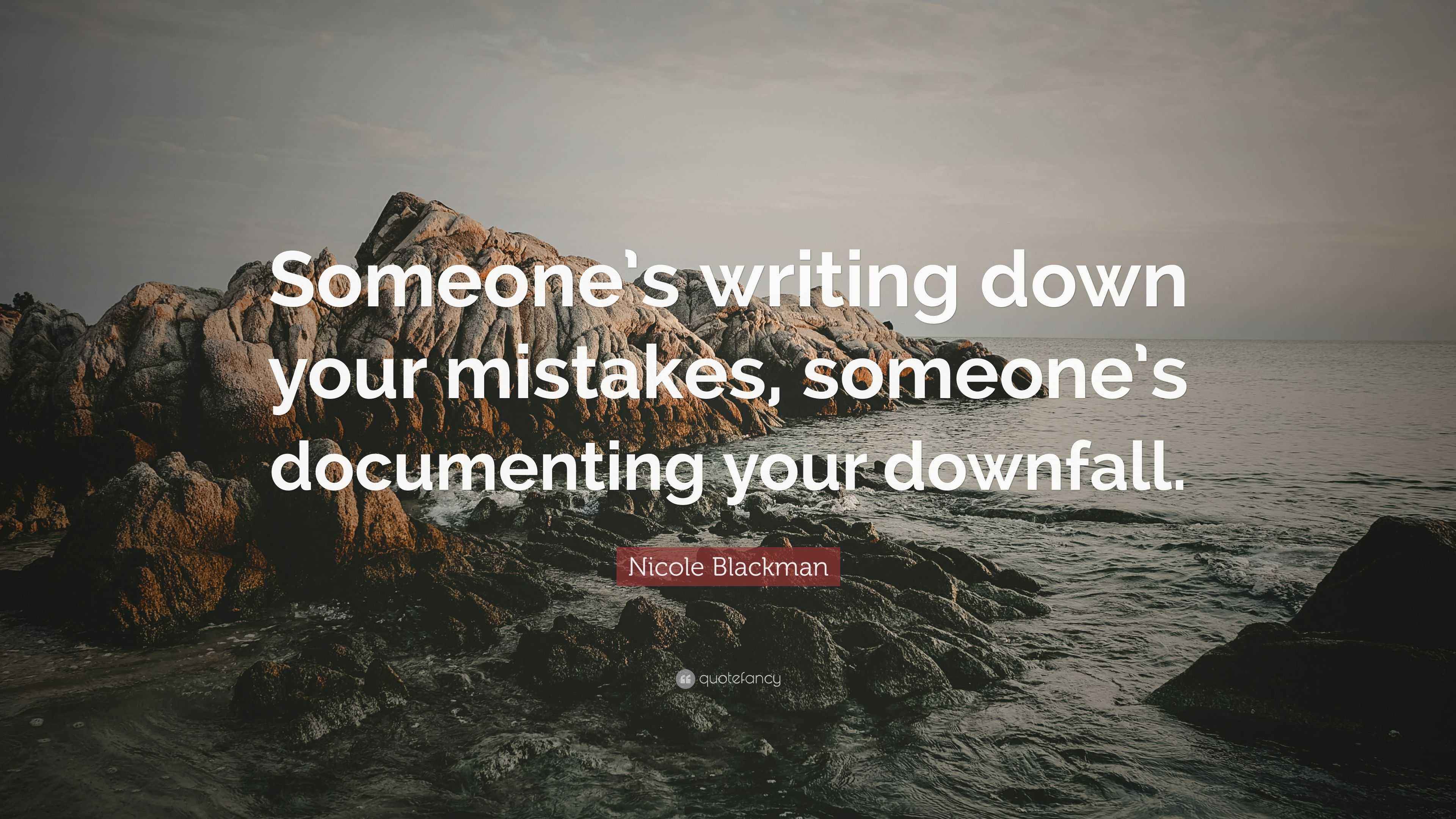Nicole Blackman Quote: “Someone’s writing down your mistakes, someone’s ...