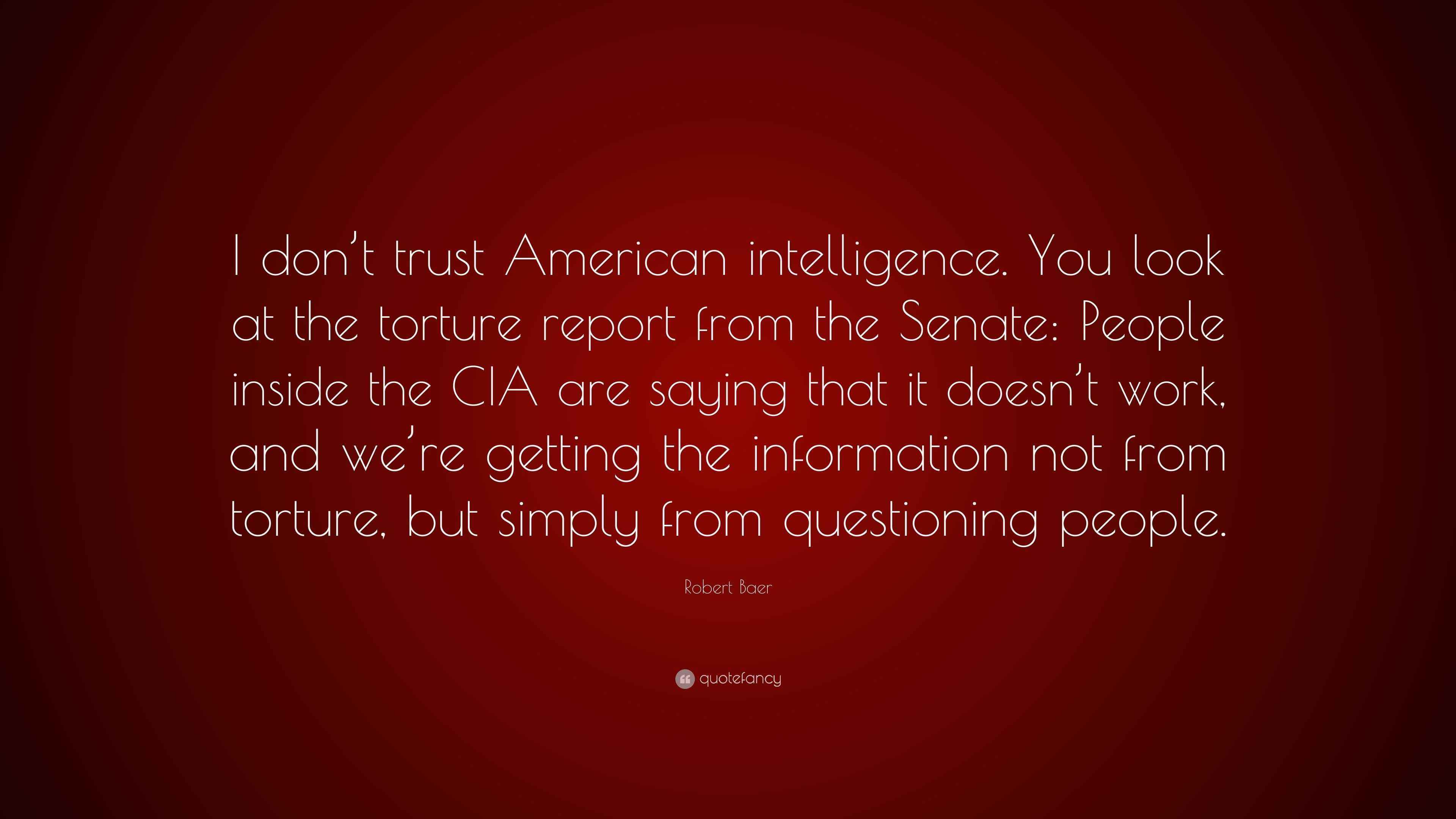 Robert Baer Quote: “I don’t trust American intelligence. You look at ...