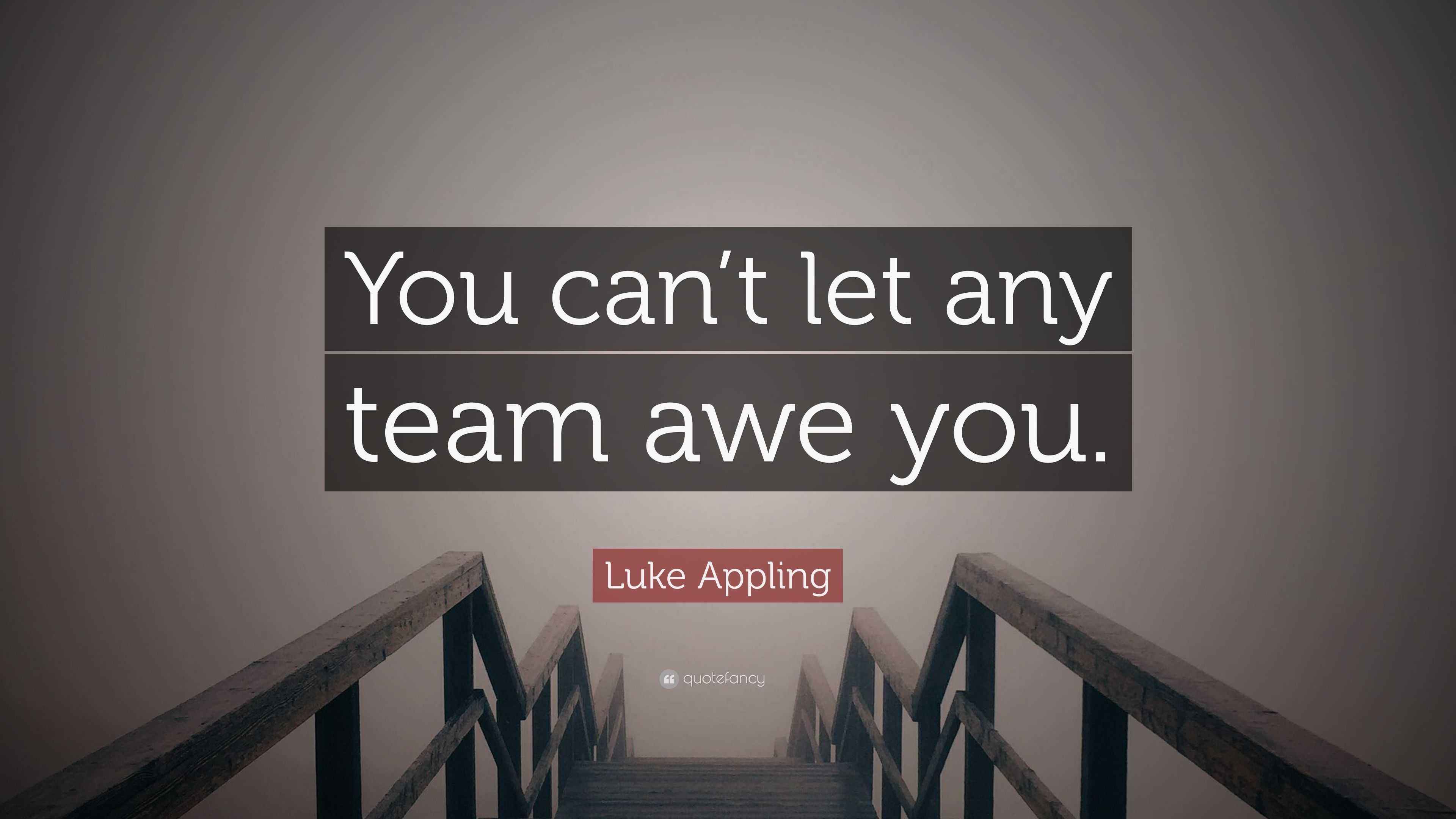 Luke Appling Quote: “You can’t let any team awe you.”