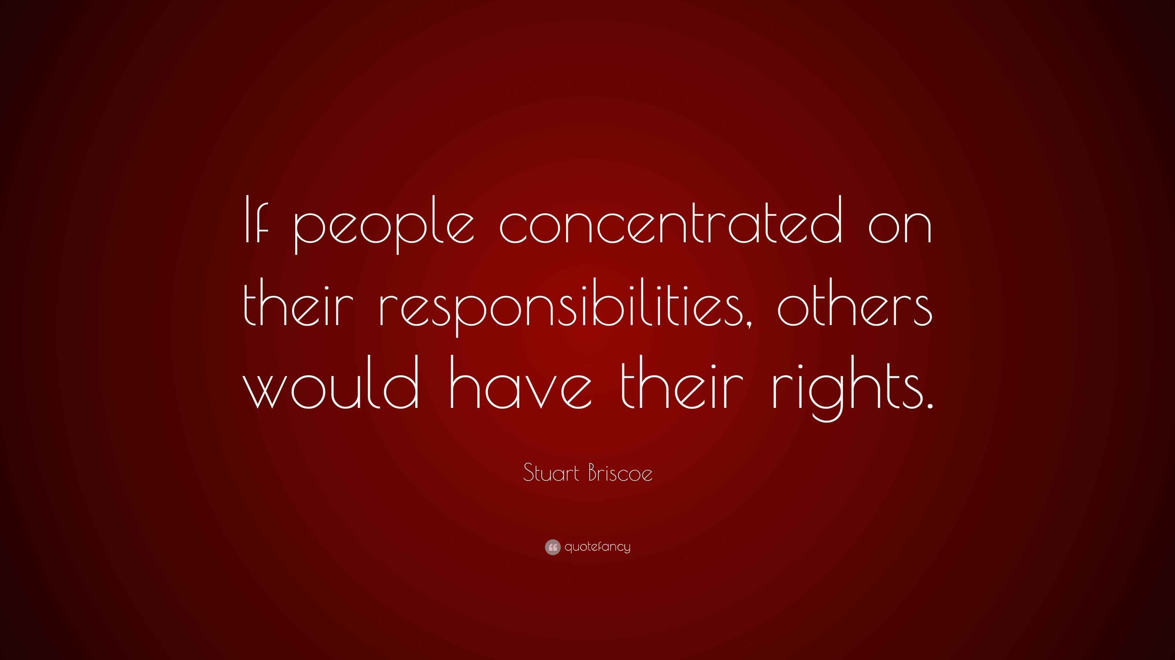 Stuart Briscoe Quote: “If people concentrated on their responsibilities ...