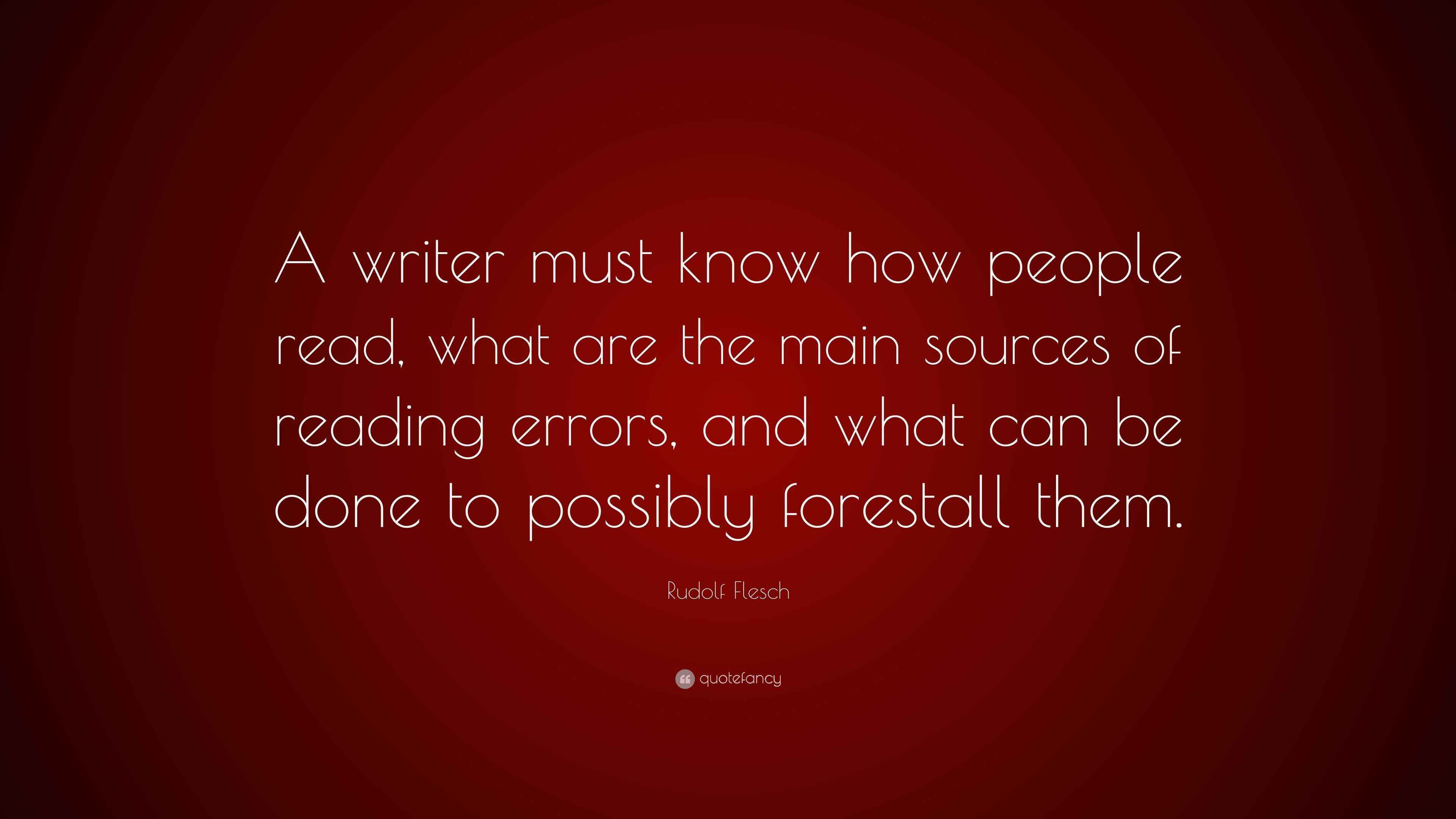 Rudolf Flesch Quote: “A writer must know how people read, what are the ...
