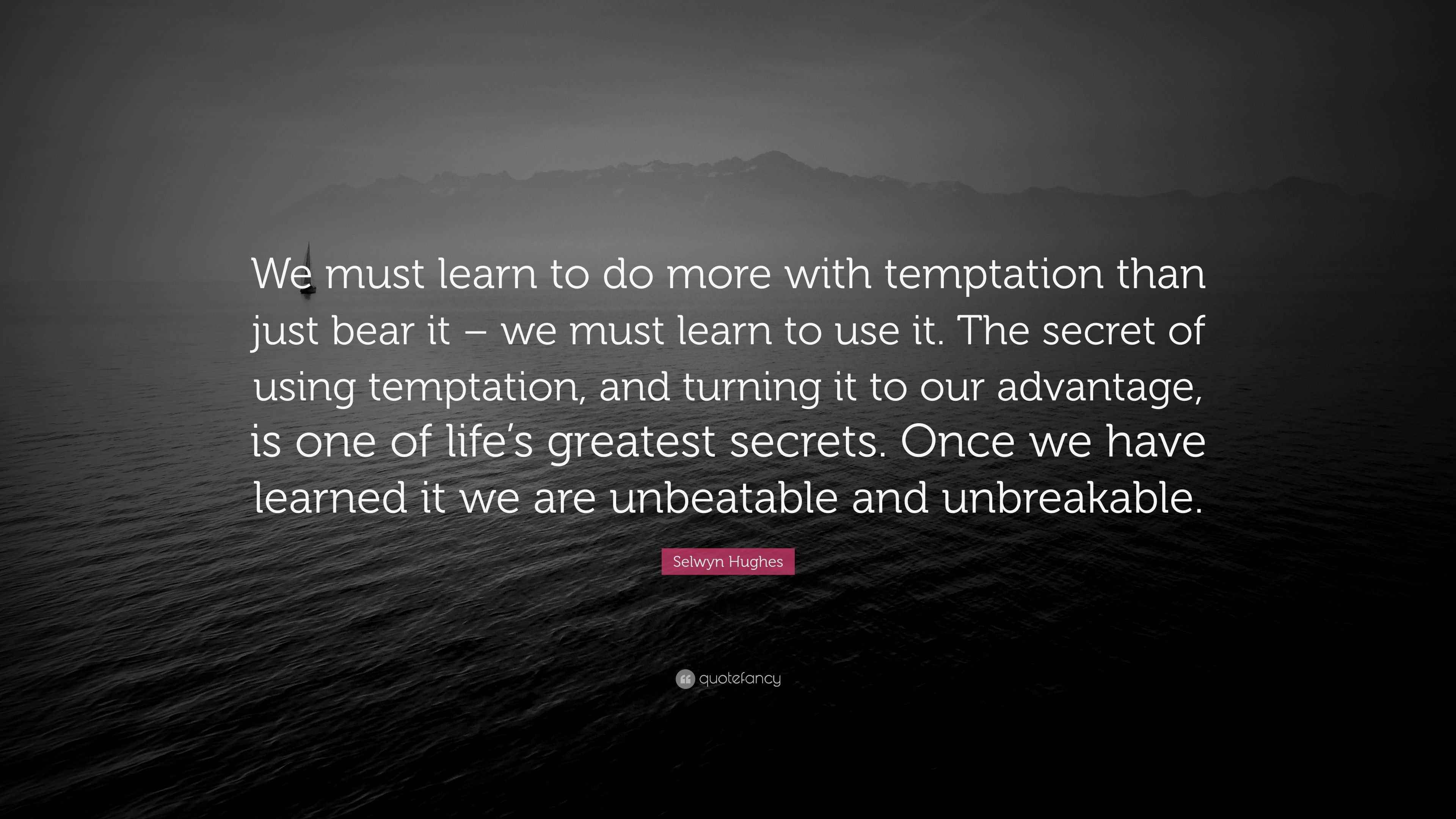 Selwyn Hughes Quote: “We must learn to do more with temptation than ...