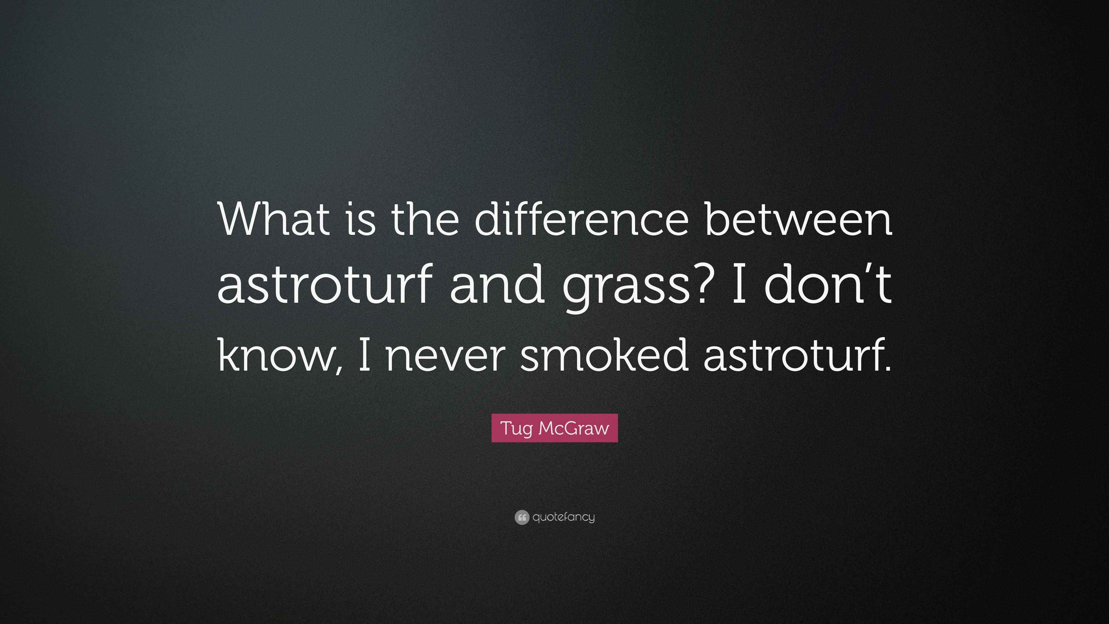 Tug McGraw Quote: “What is the difference between astroturf and grass ...