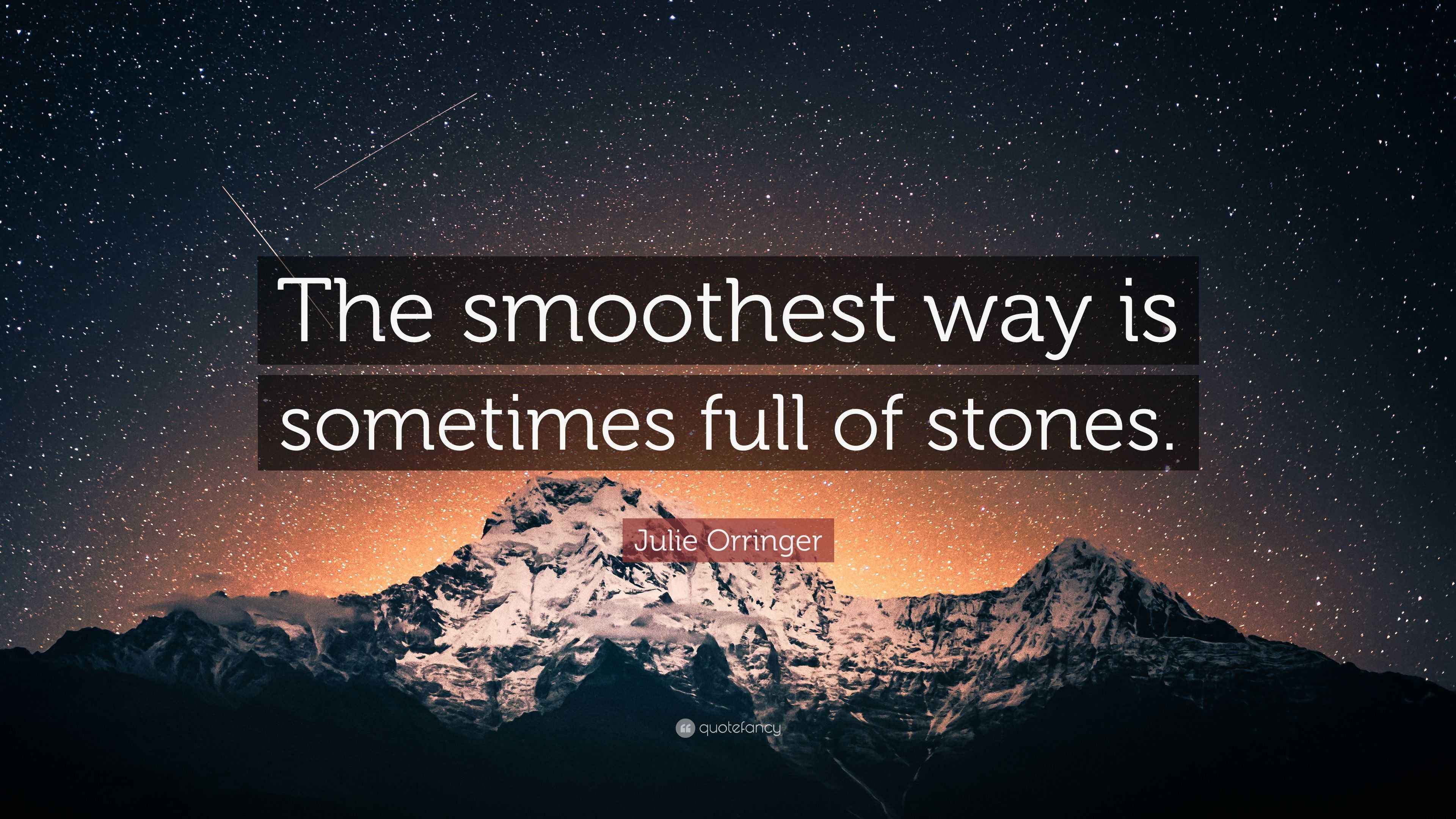 Julie Orringer Quote: “The smoothest way is sometimes full of stones.”