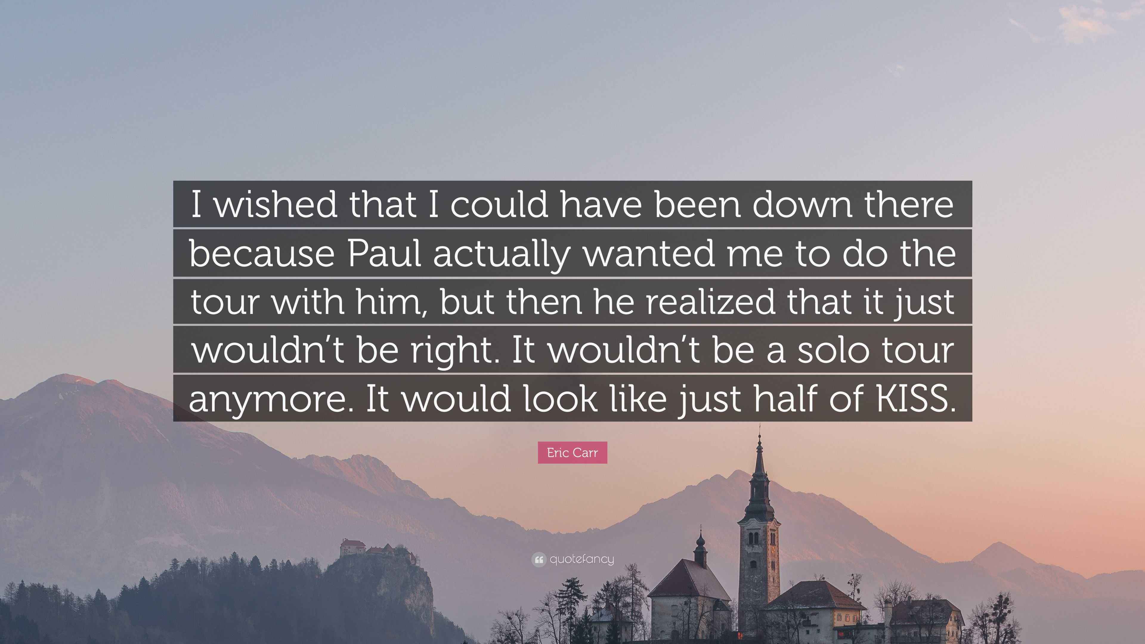 Eric Carr Quote: “I wished that I could have been down there because ...