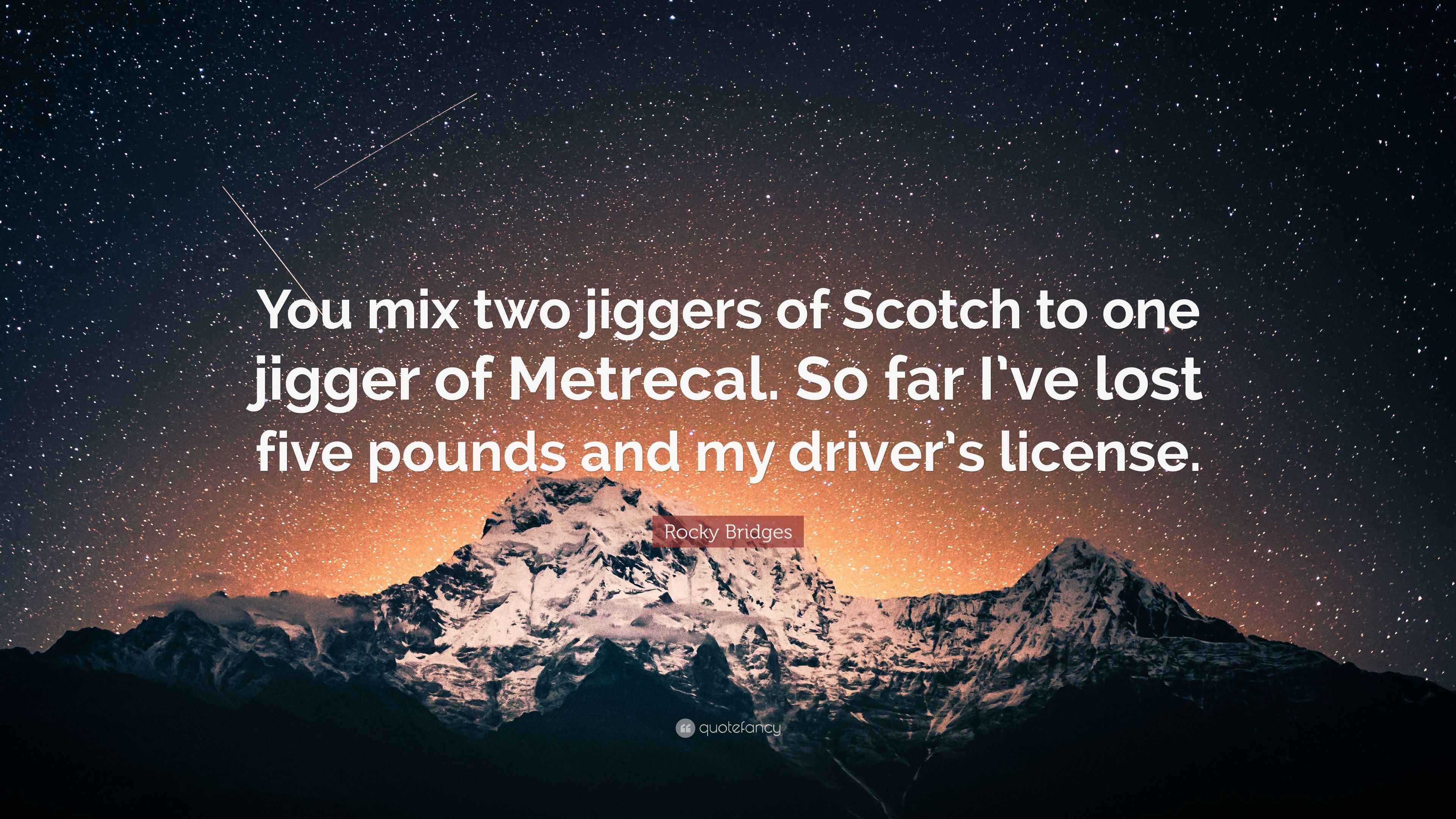 Rocky Bridges Quote: “You mix two jiggers of Scotch to one jigger of ...