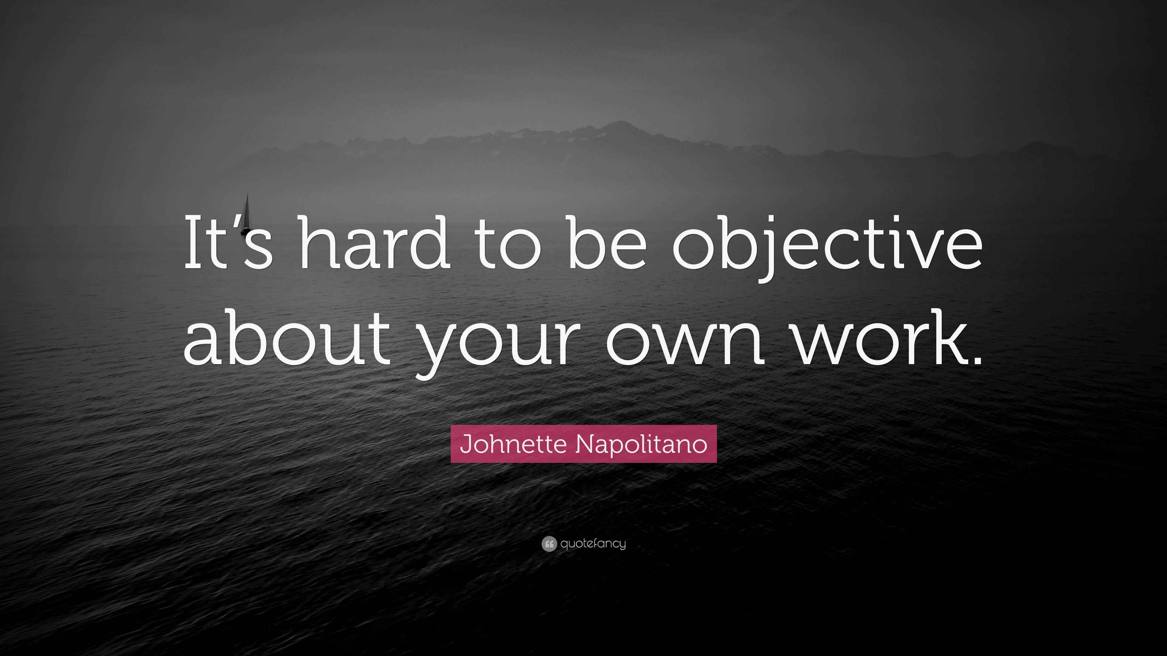 Johnette Napolitano Quote: “It’s hard to be objective about your own work.”