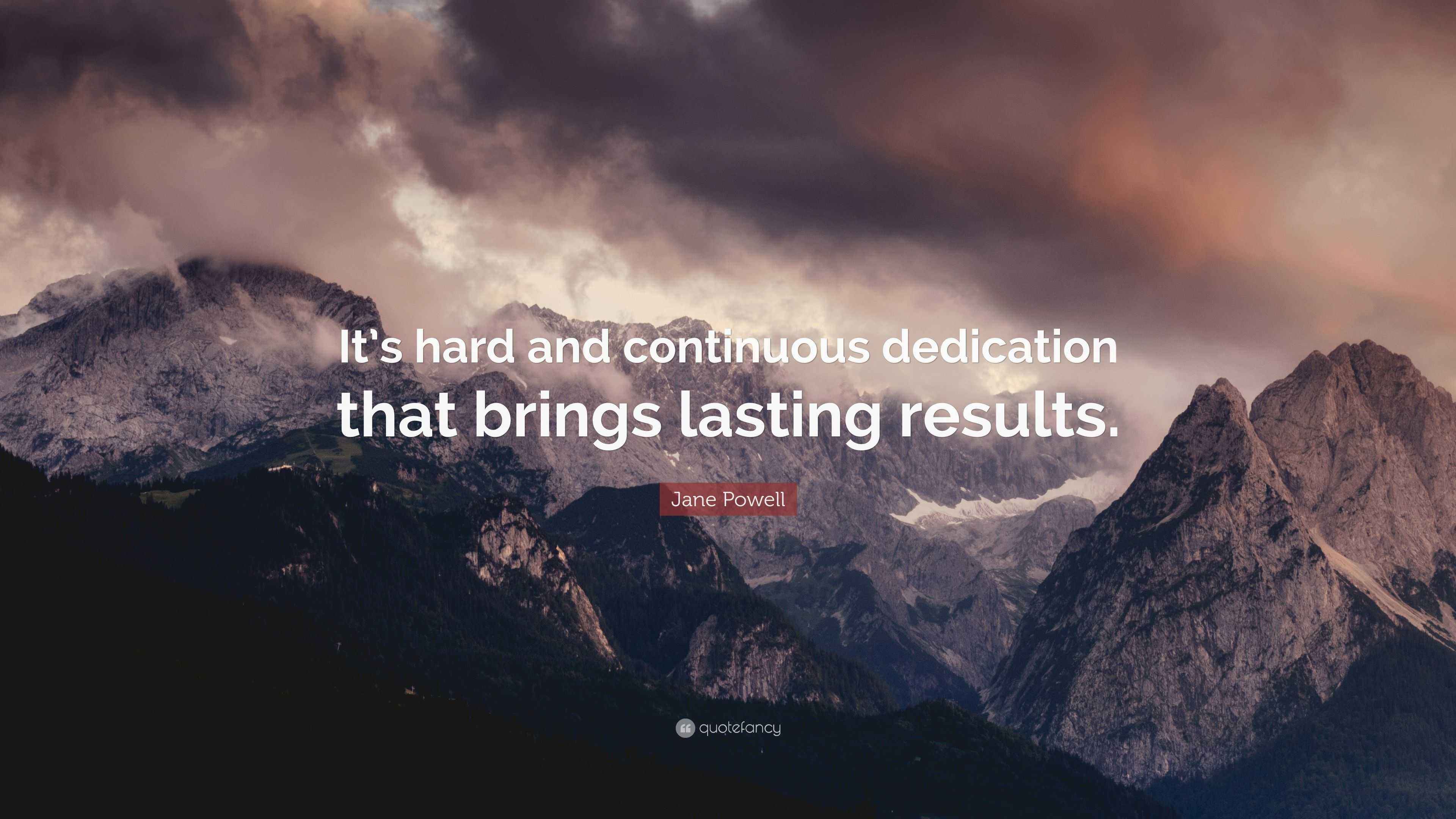 Jane Powell Quote: “It’s hard and continuous dedication that brings ...