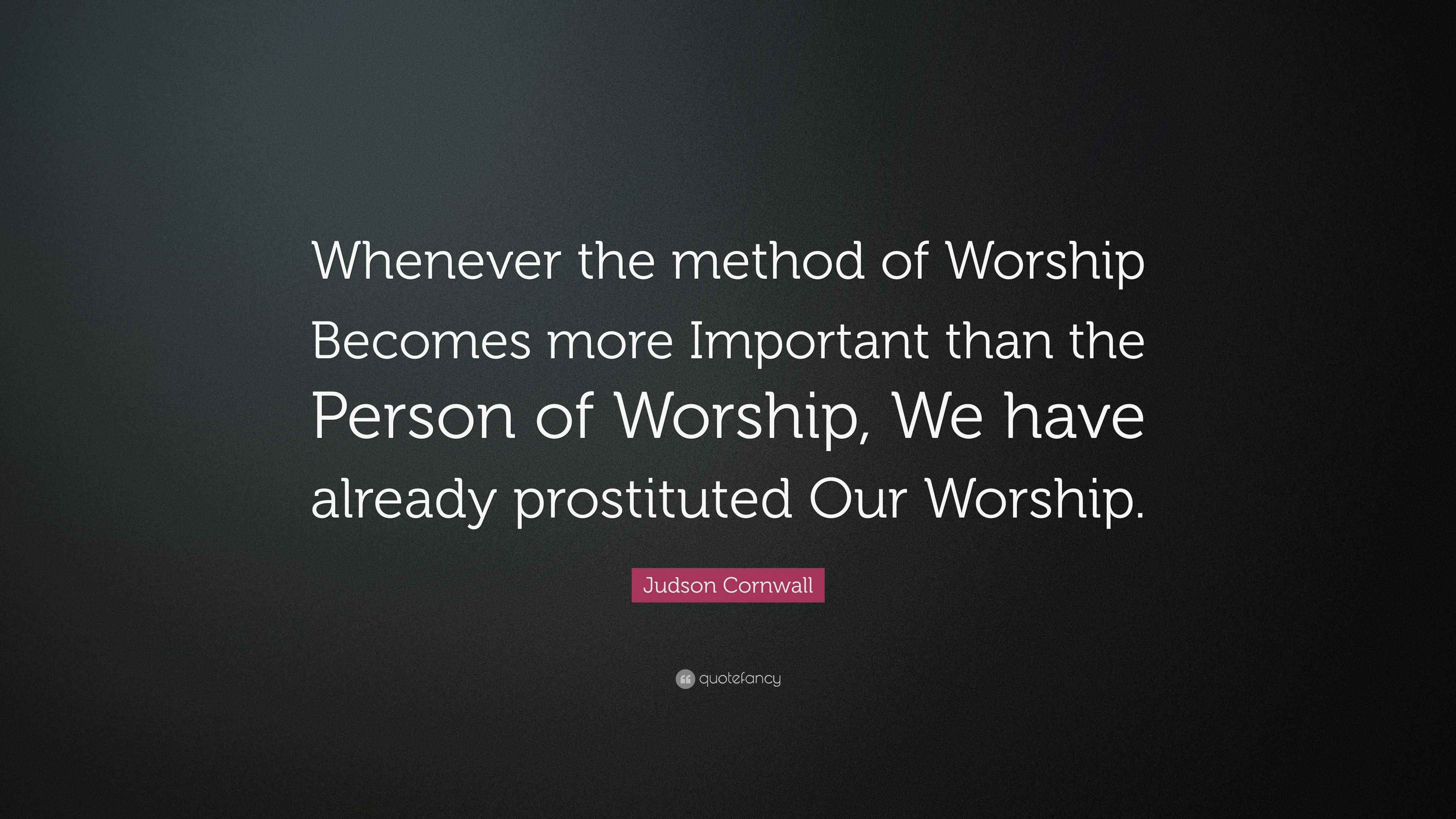 Judson Cornwall Quote: “Whenever the method of Worship Becomes more ...