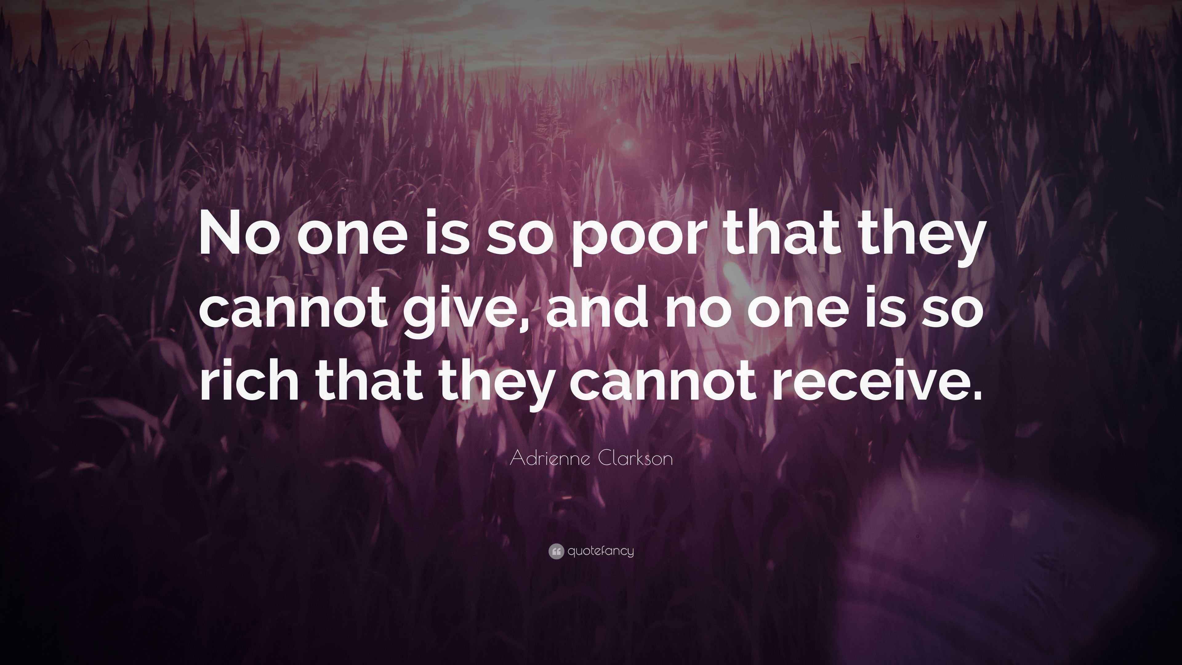 Adrienne Clarkson Quote: “No one is so poor that they cannot give, and ...