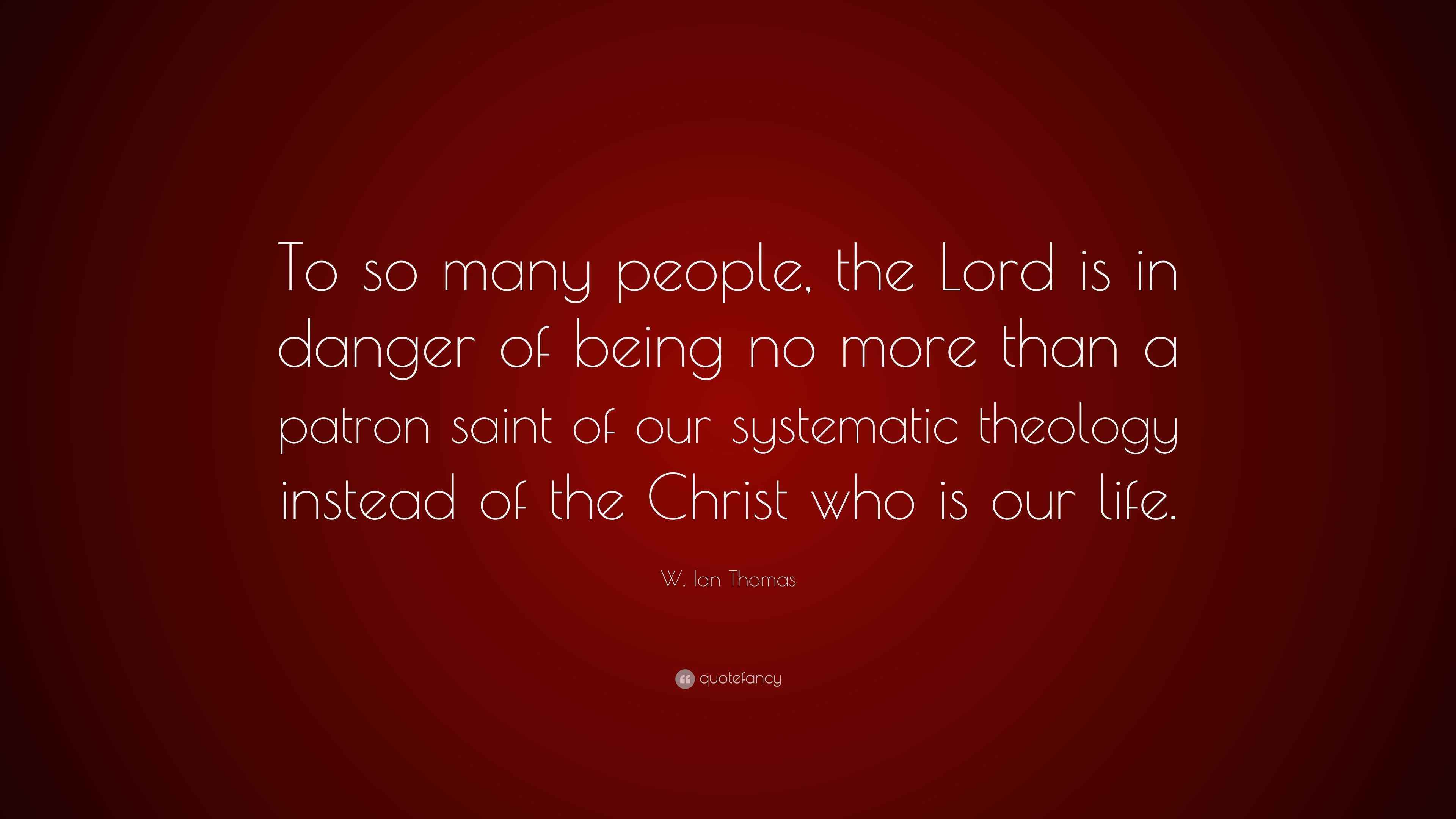W. Ian Thomas Quote: “To so many people, the Lord is in danger of being ...