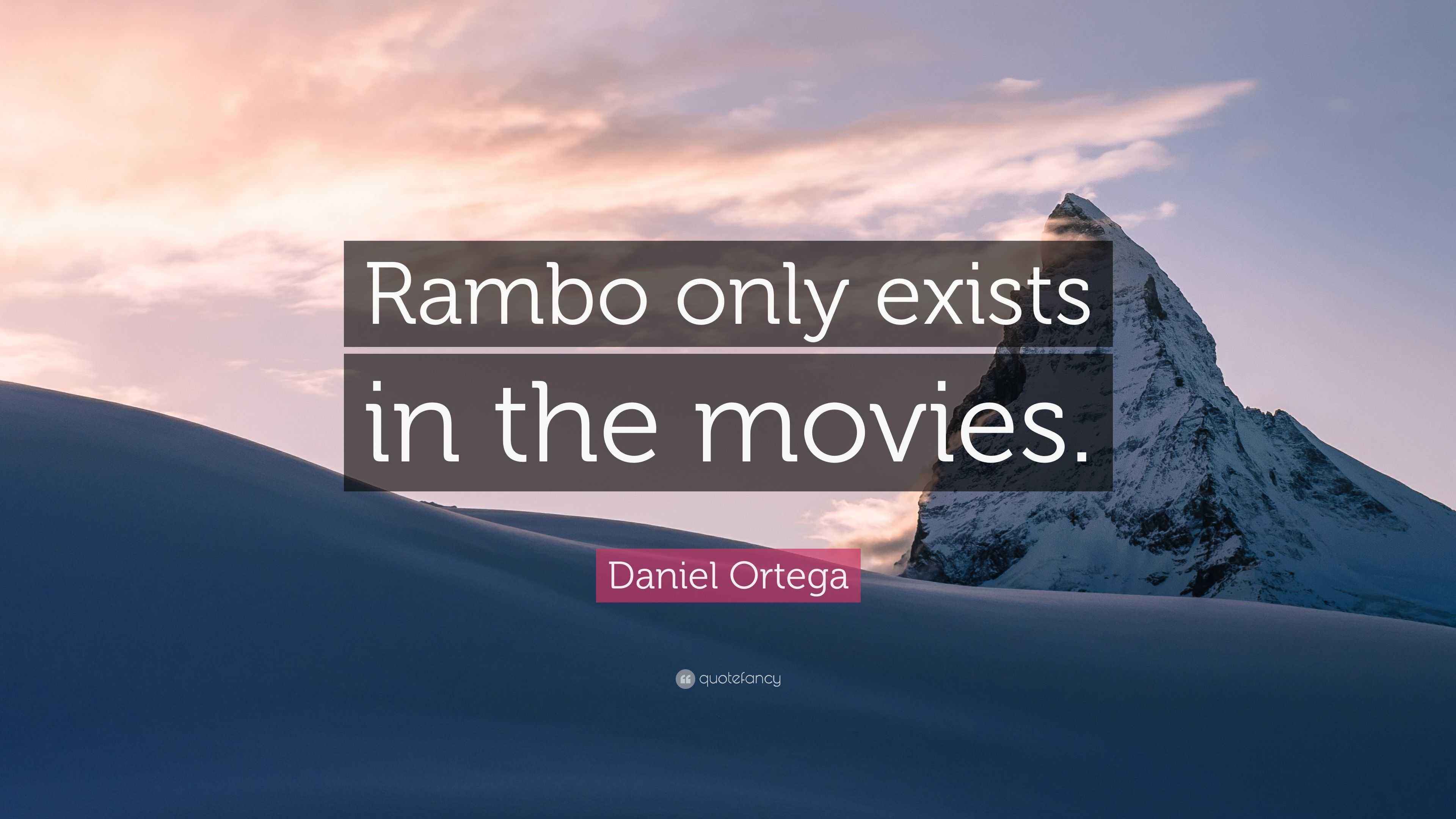 Daniel Ortega Quote: “Rambo only exists in the movies.”
