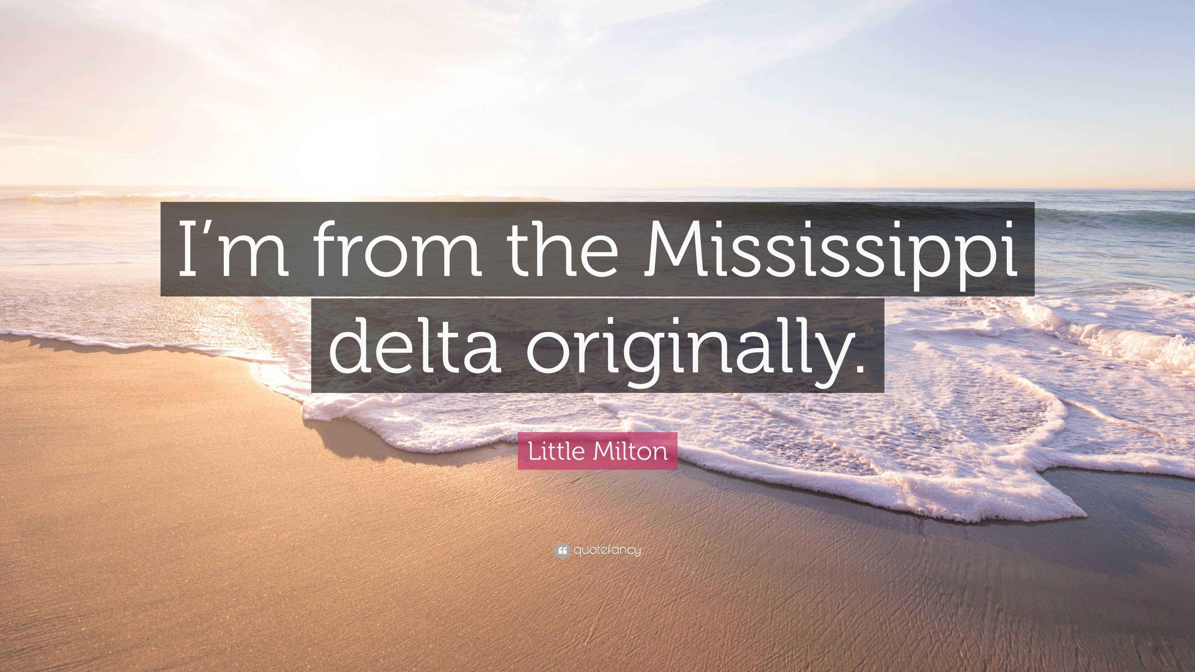Little Milton Quote: “I’m from the Mississippi delta originally.”