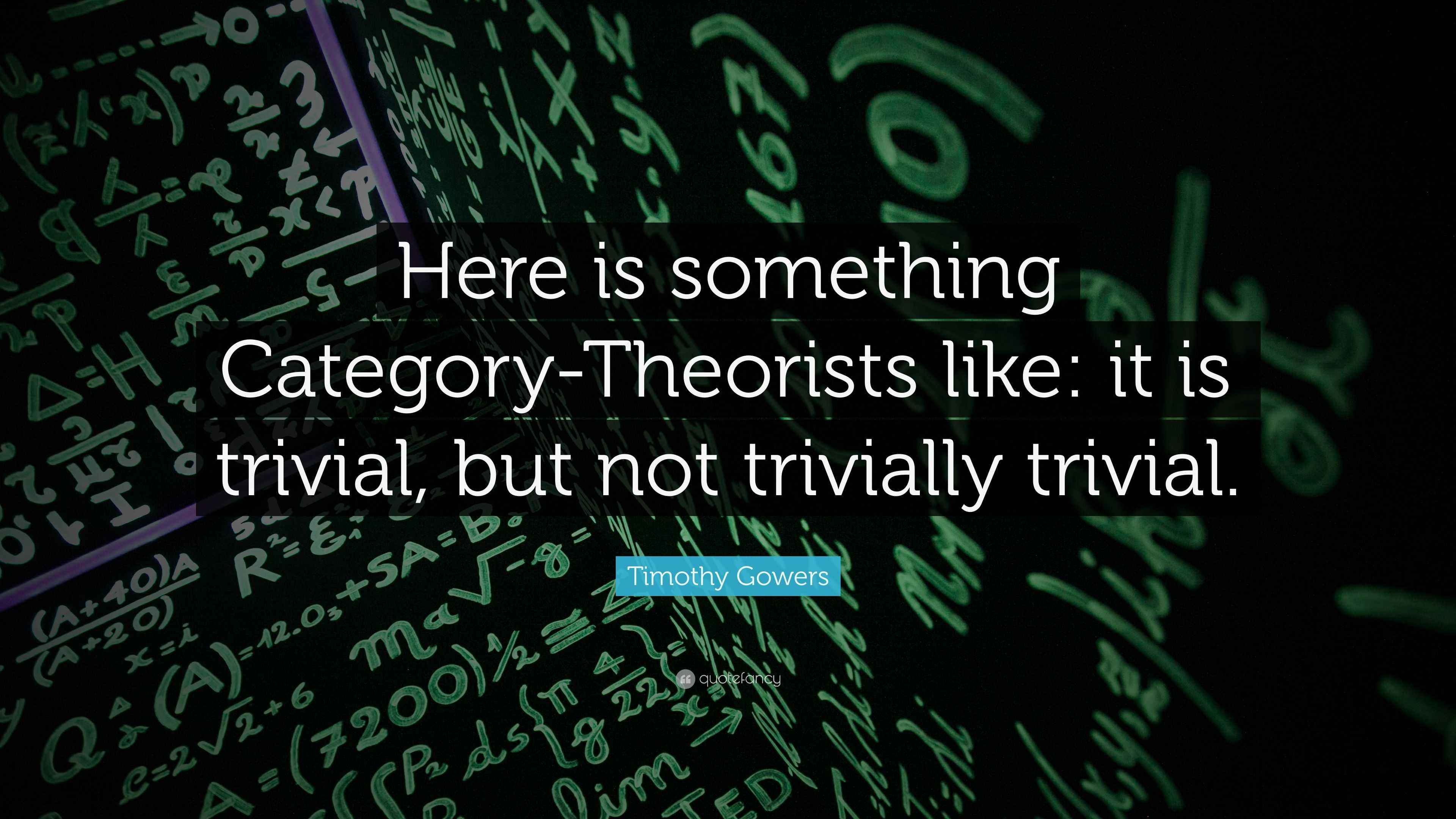 Timothy Gowers Quote: “Here is something Category-Theorists like: it is ...
