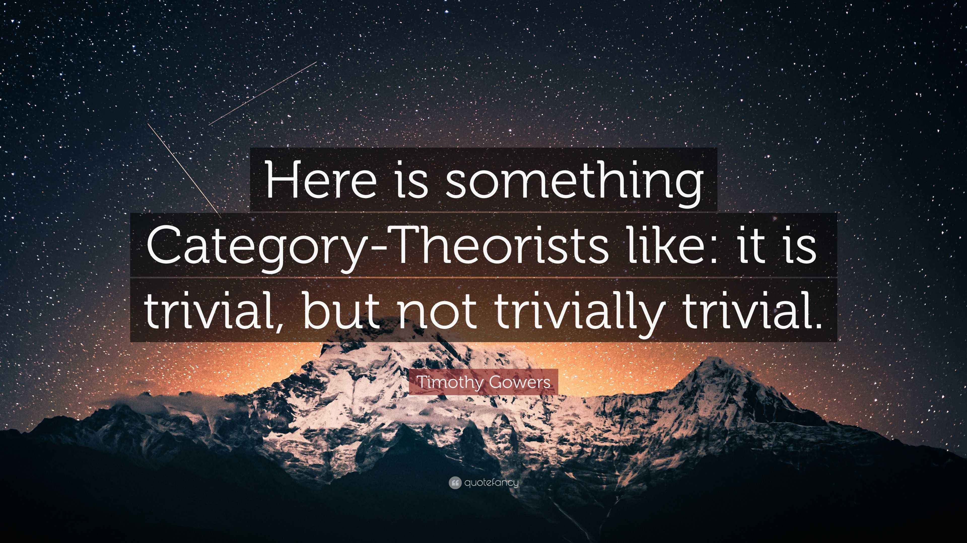 Timothy Gowers Quote: “Here is something Category-Theorists like: it is ...