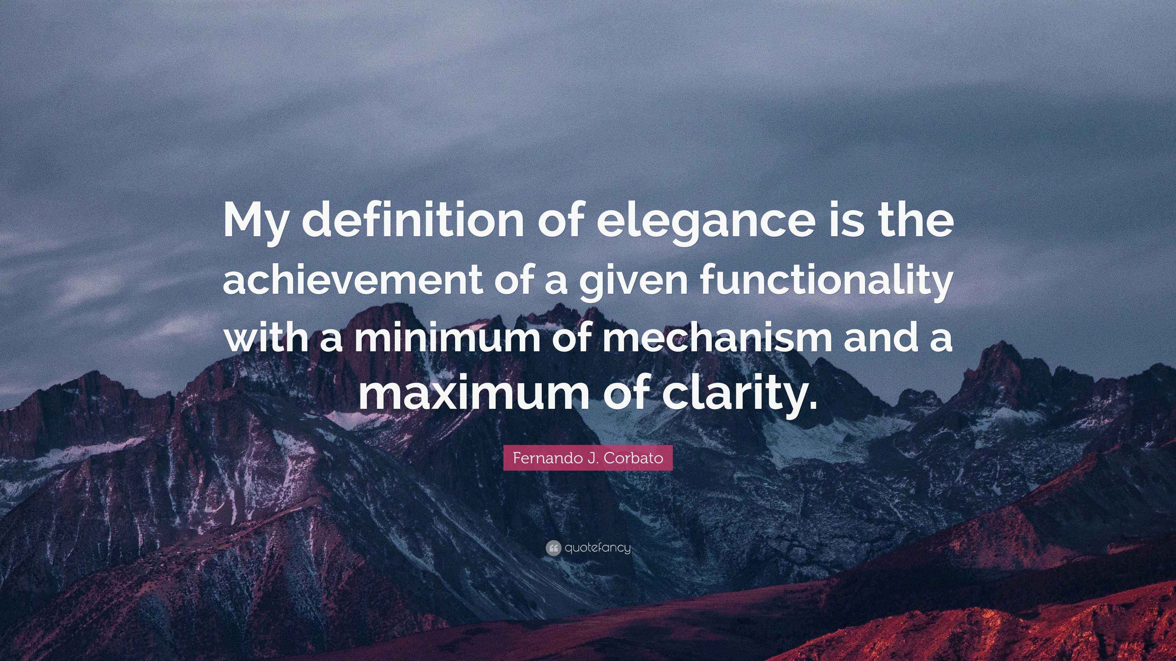 Fernando J. Corbato Quote: “My definition of elegance is the ...