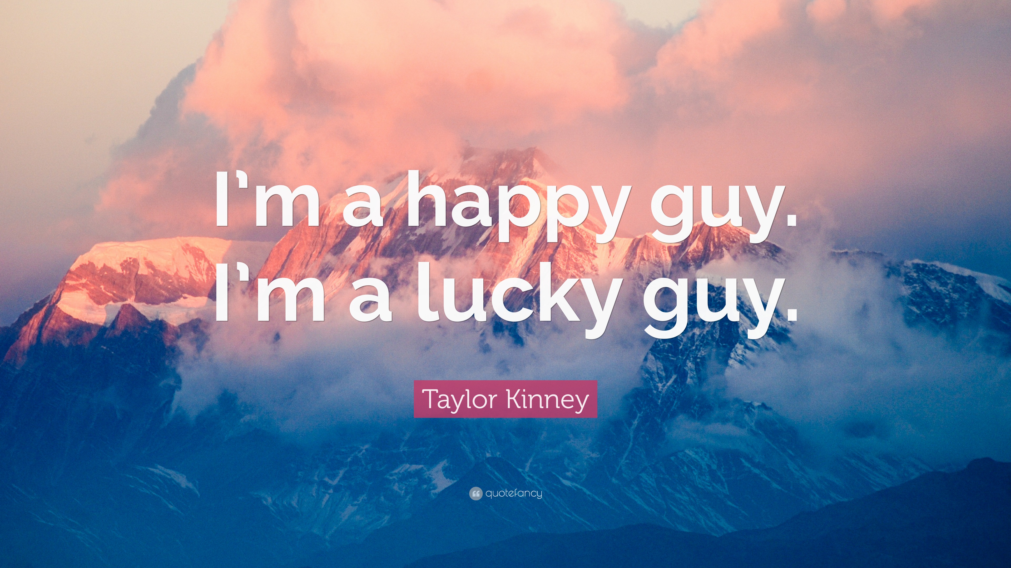 Taylor Kinney Quote: “I’m a happy guy. I’m a lucky guy.”