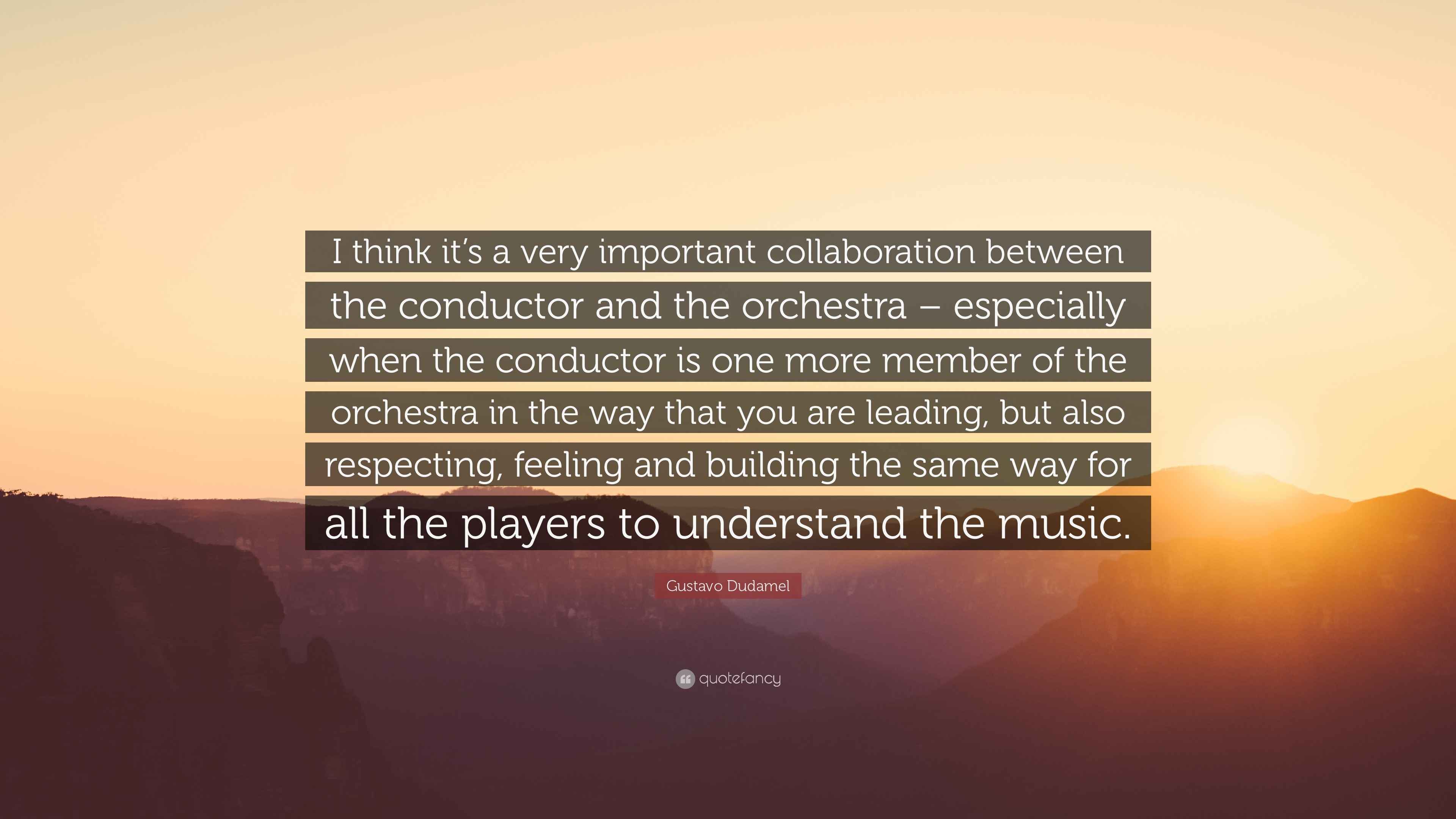 Gustavo Dudamel Quote: “I think it’s a very important collaboration ...