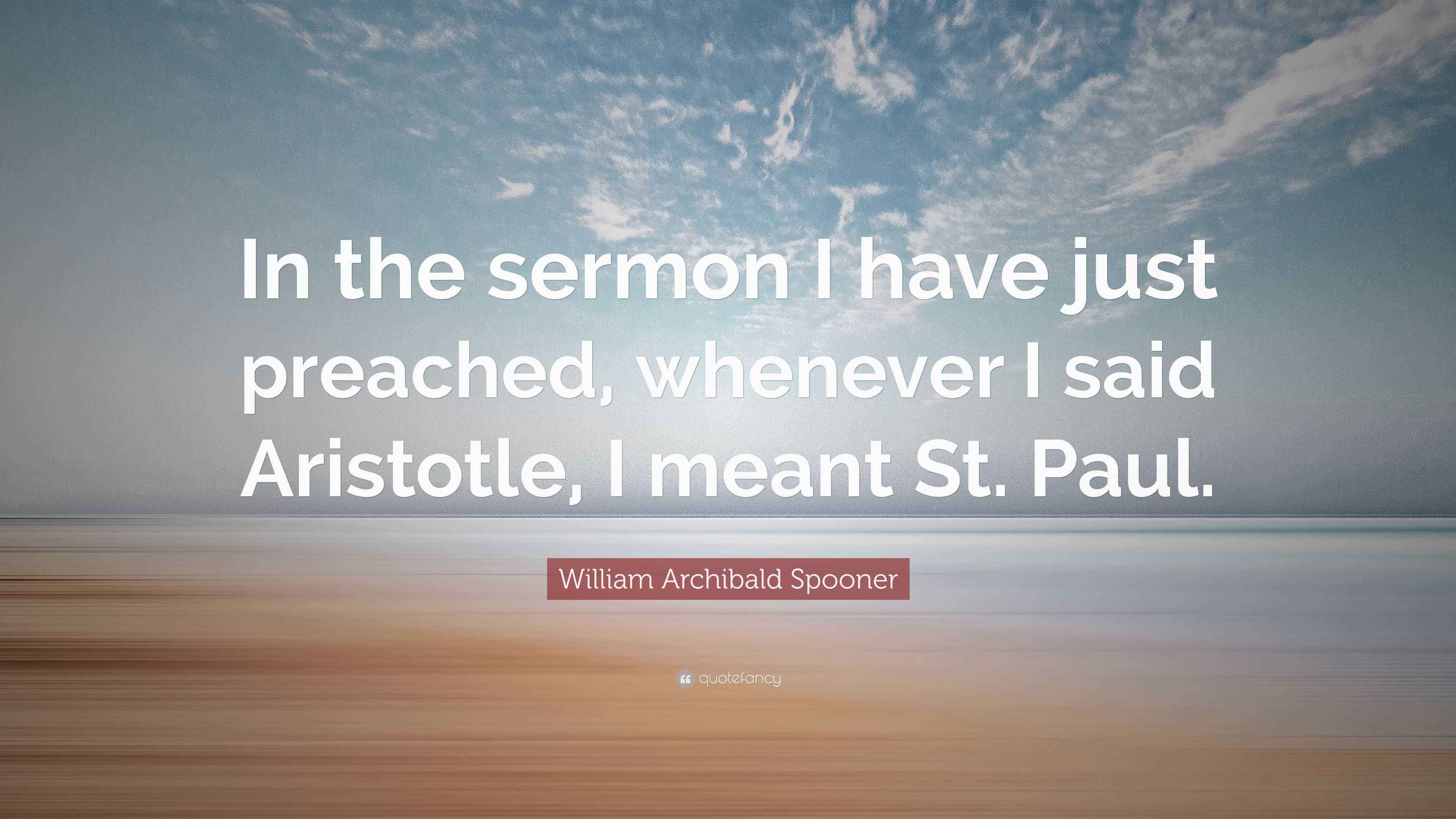 William Archibald Spooner Quote: “In the sermon I have just preached ...
