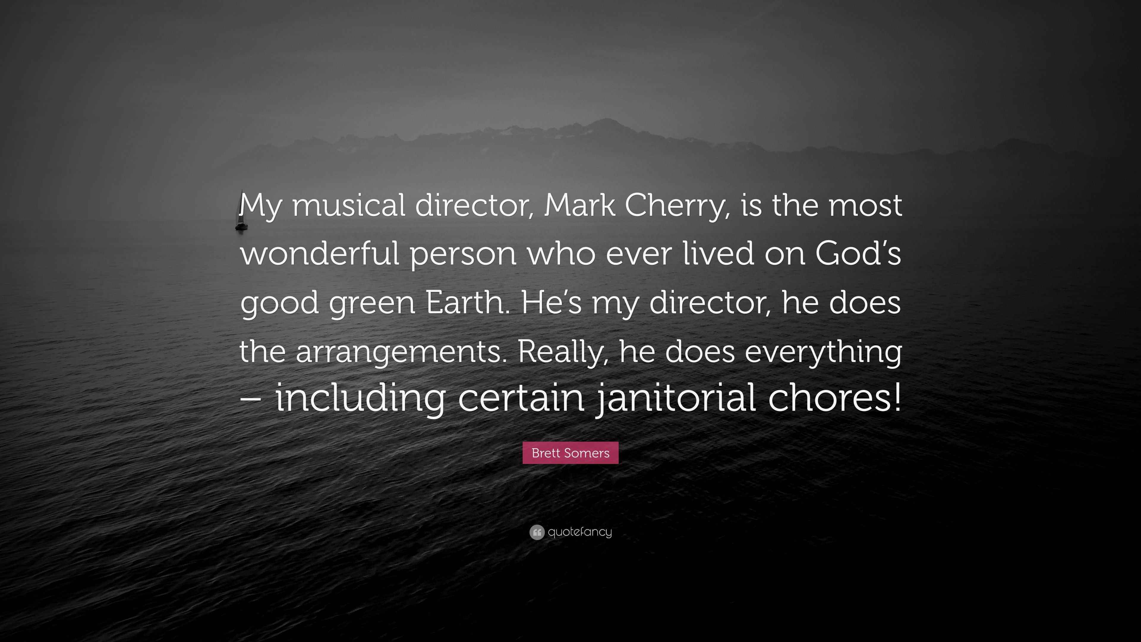Brett Somers Quote: “My musical director, Mark Cherry, is the most ...