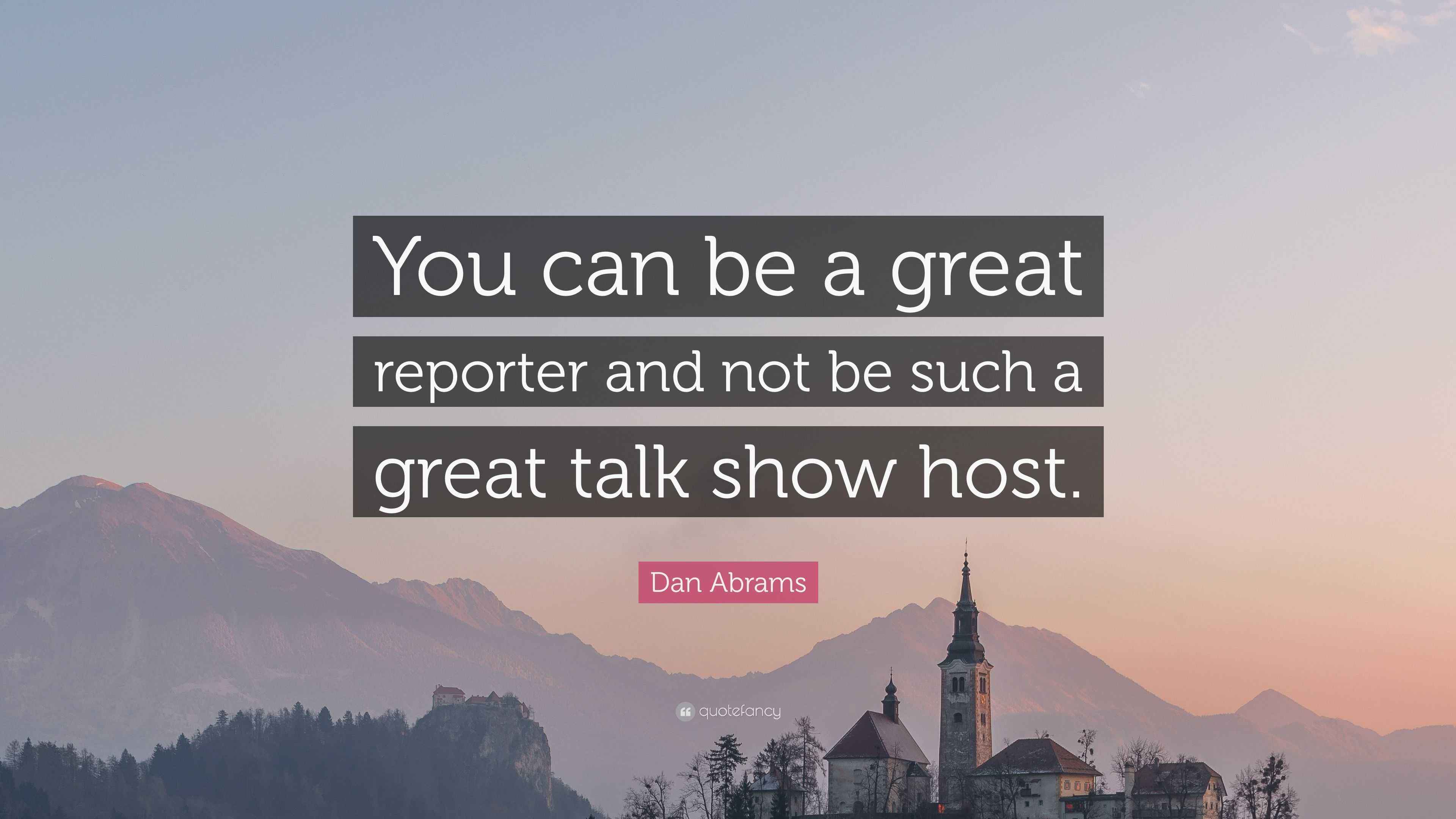 Dan Abrams Quote: “You can be a great reporter and not be such a great ...