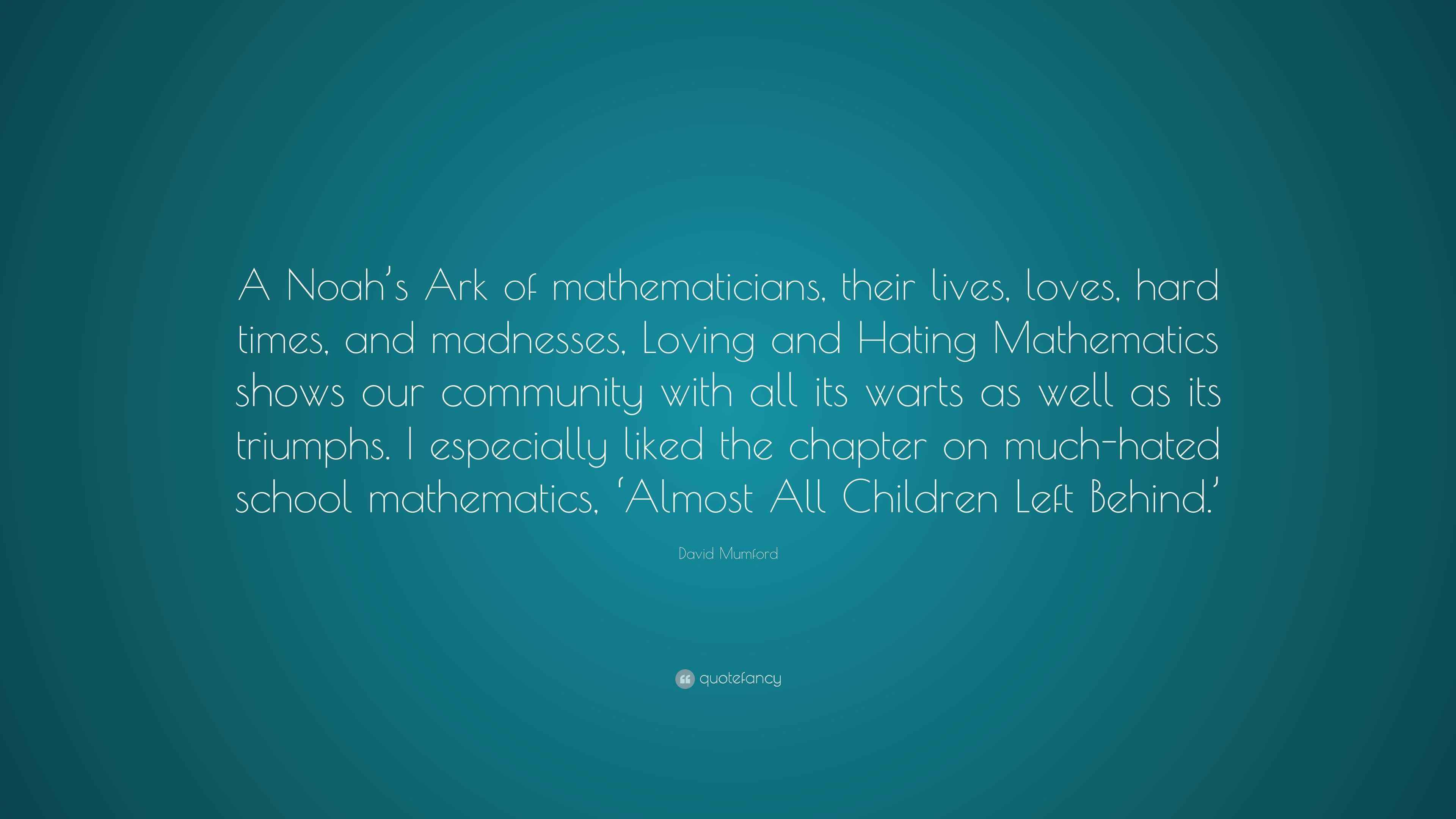 David Mumford Quote: “A Noah’s Ark of mathematicians, their lives ...