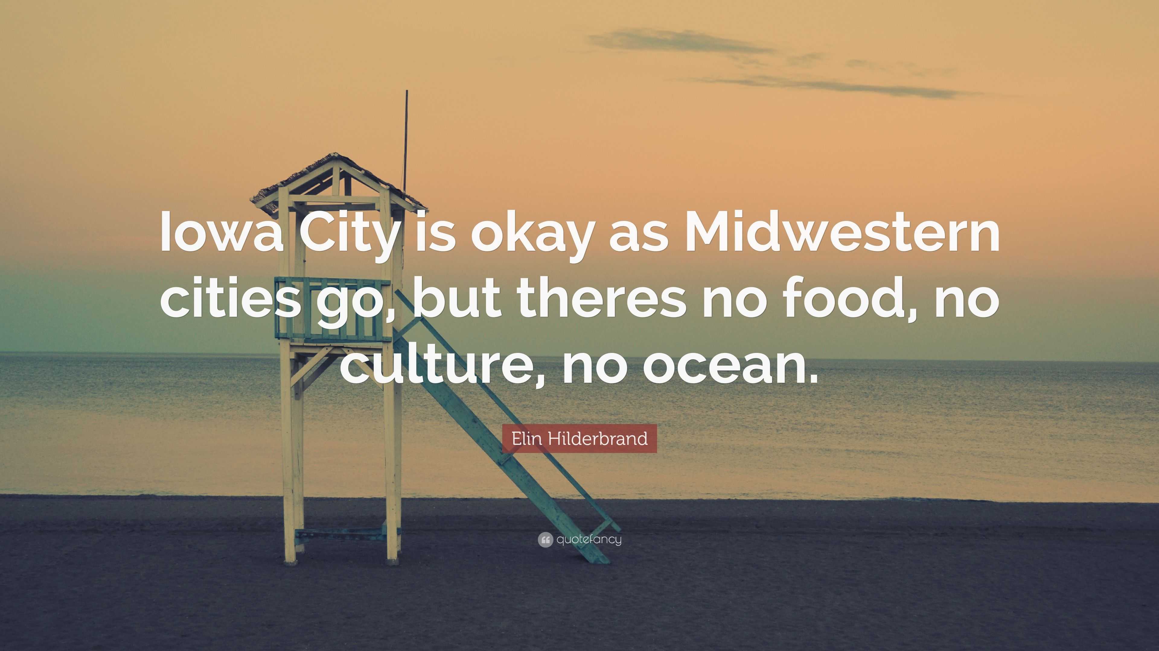 Elin Hilderbrand Quote: “Iowa City is okay as Midwestern cities go, but ...