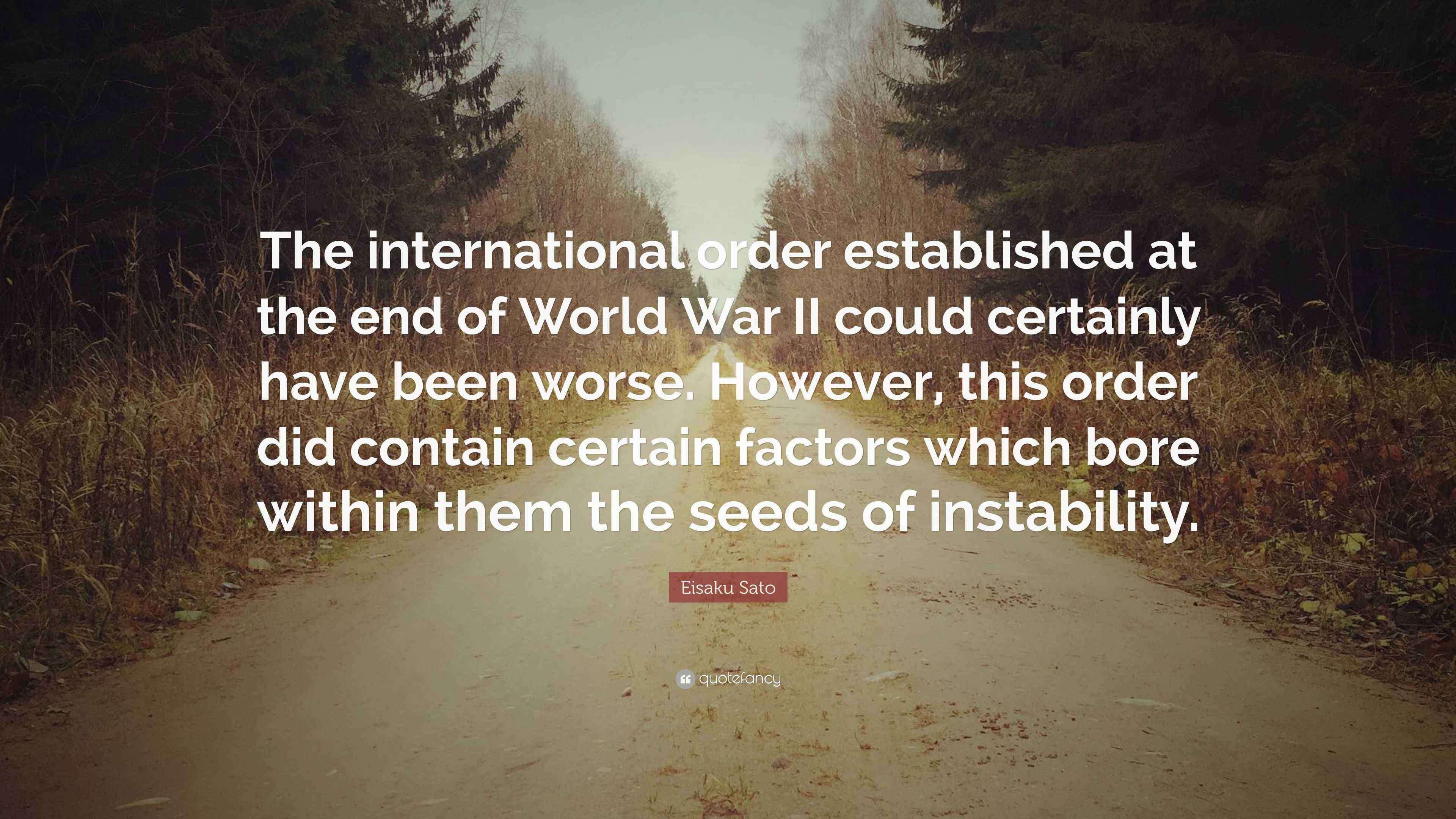 Eisaku Sato Quote: “The international order established at the end of ...