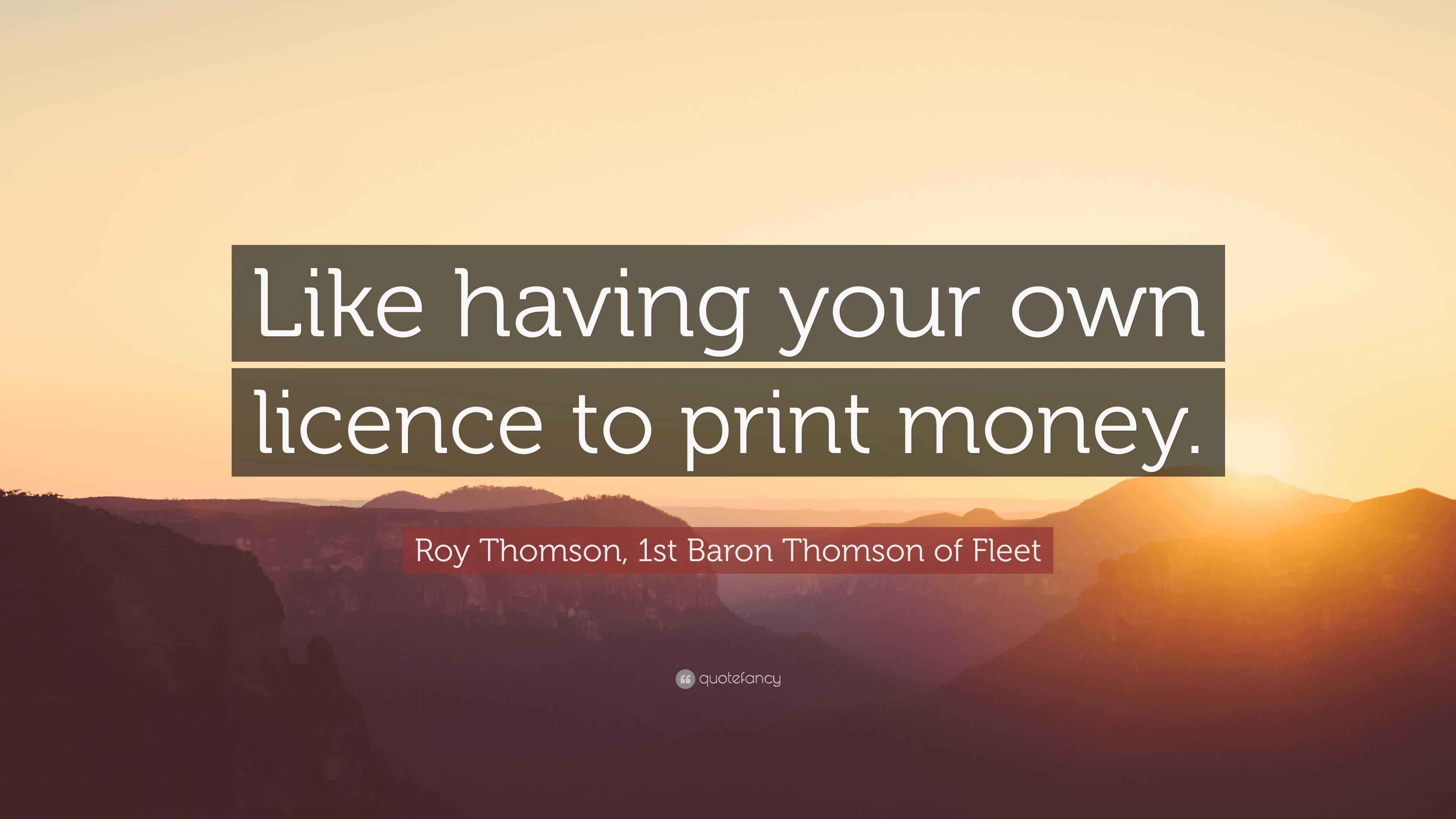 Roy Thomson, 1st Baron Thomson of Fleet Quote: “Like having your own ...