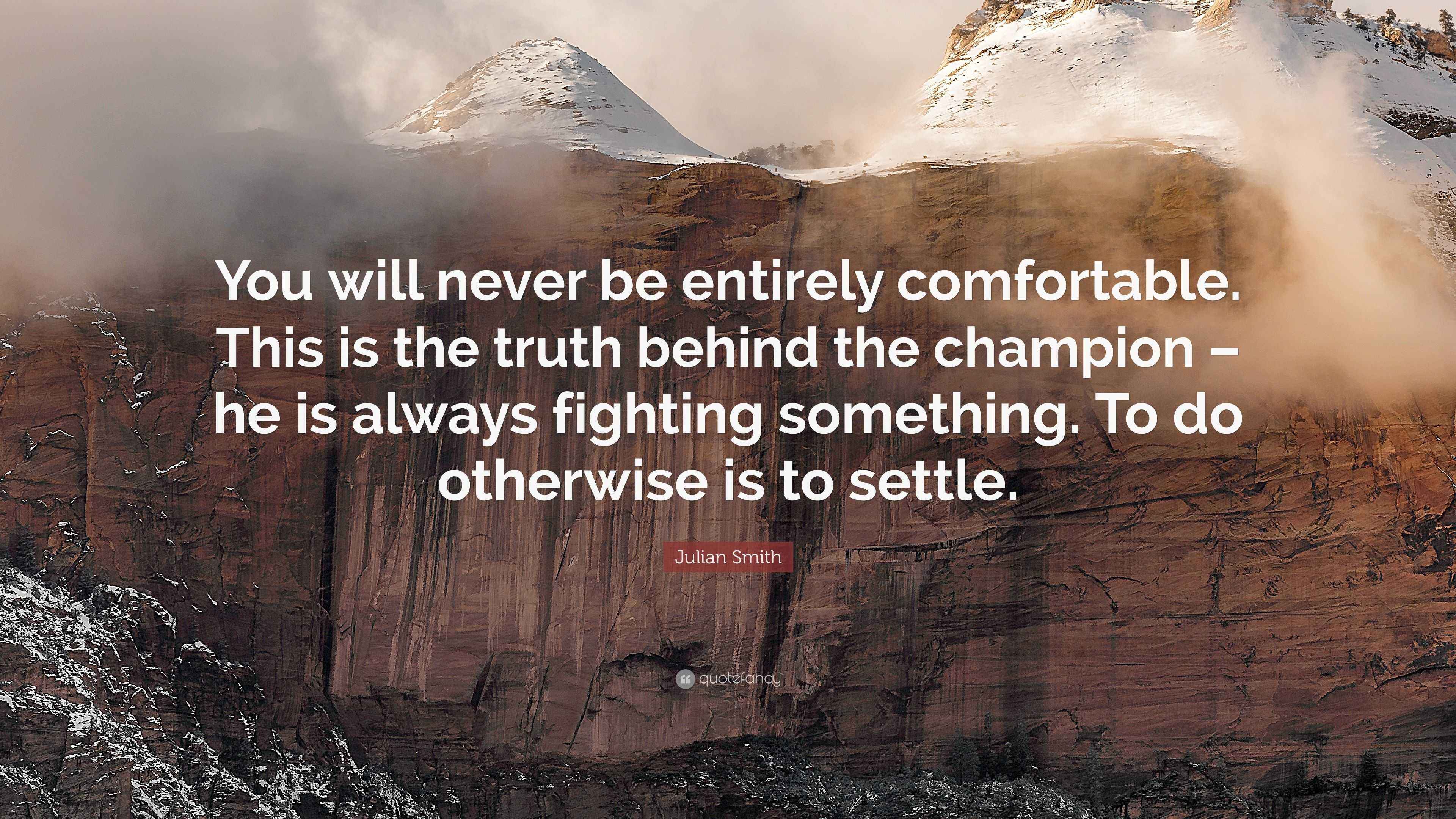 Julian Smith Quote: “You will never be entirely comfortable. This is ...
