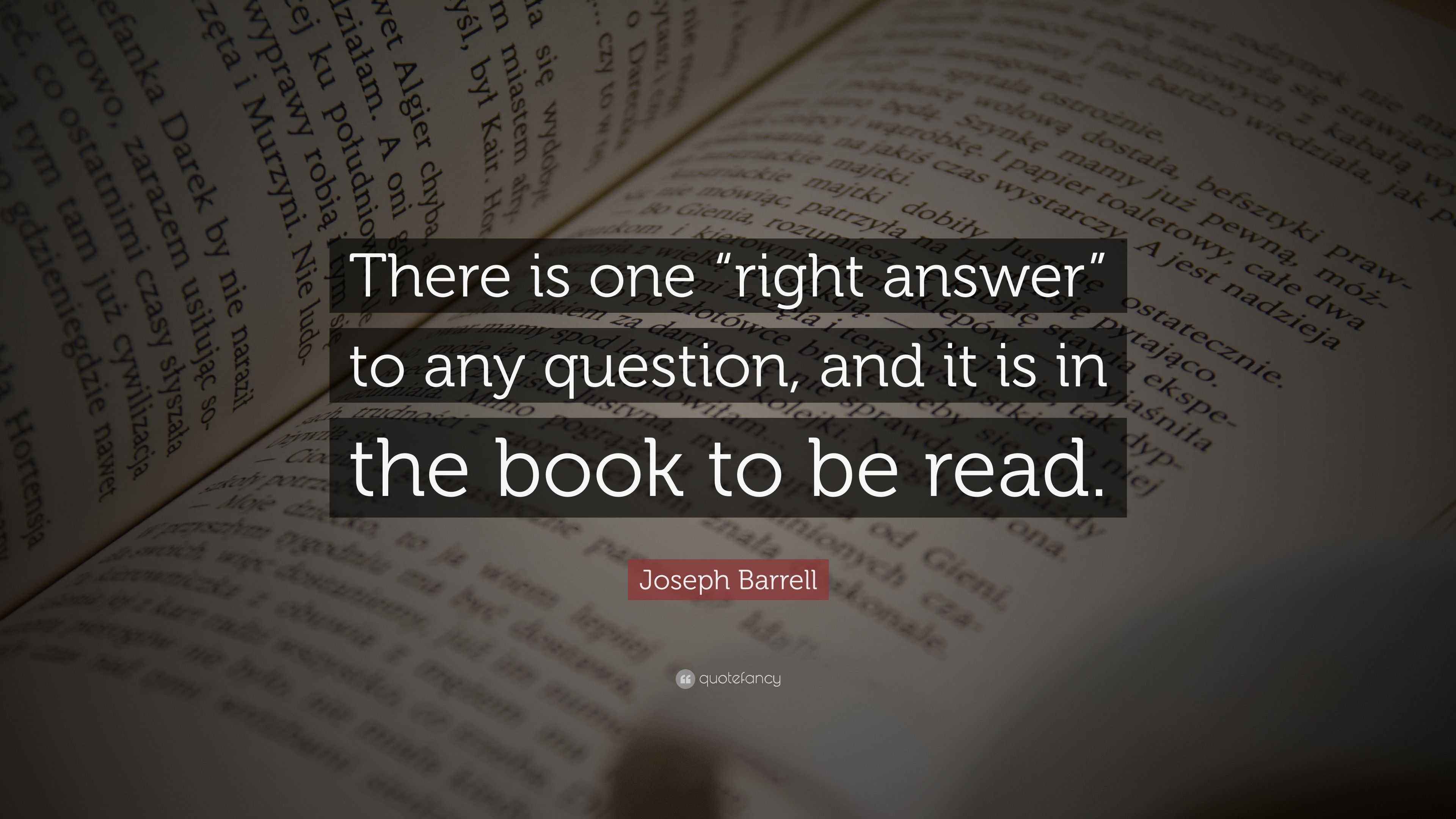 Joseph Barrell Quote: “There is one “right answer” to any question, and ...