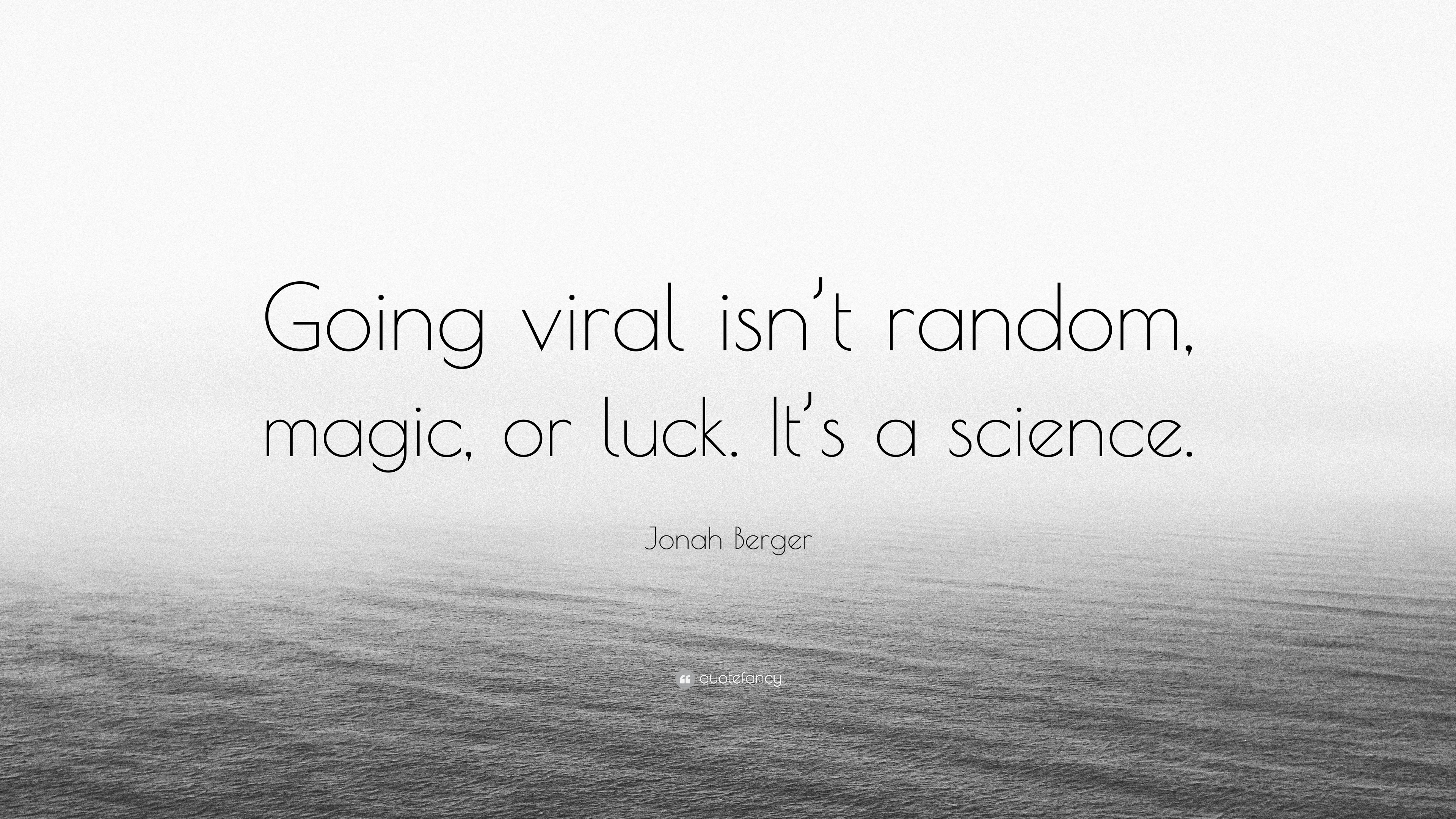 Jonah Berger Quote: “Going viral isn’t random, magic, or luck. It’s a ...