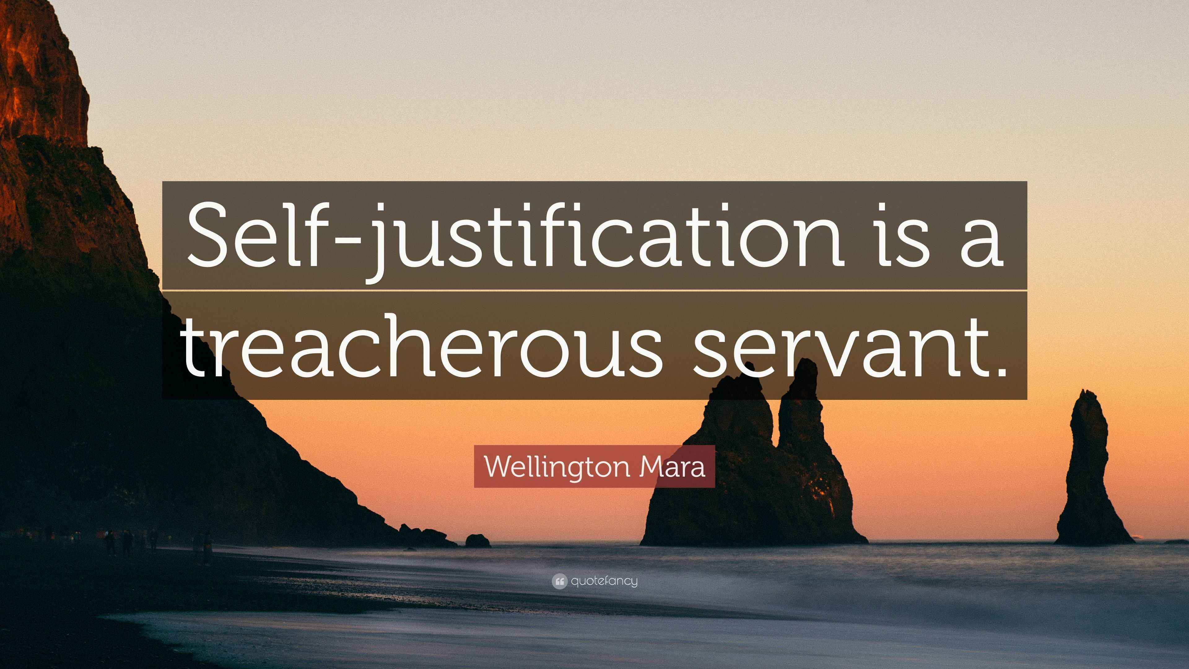 Wellington Mara Quote: “Self-justification is a treacherous servant.”