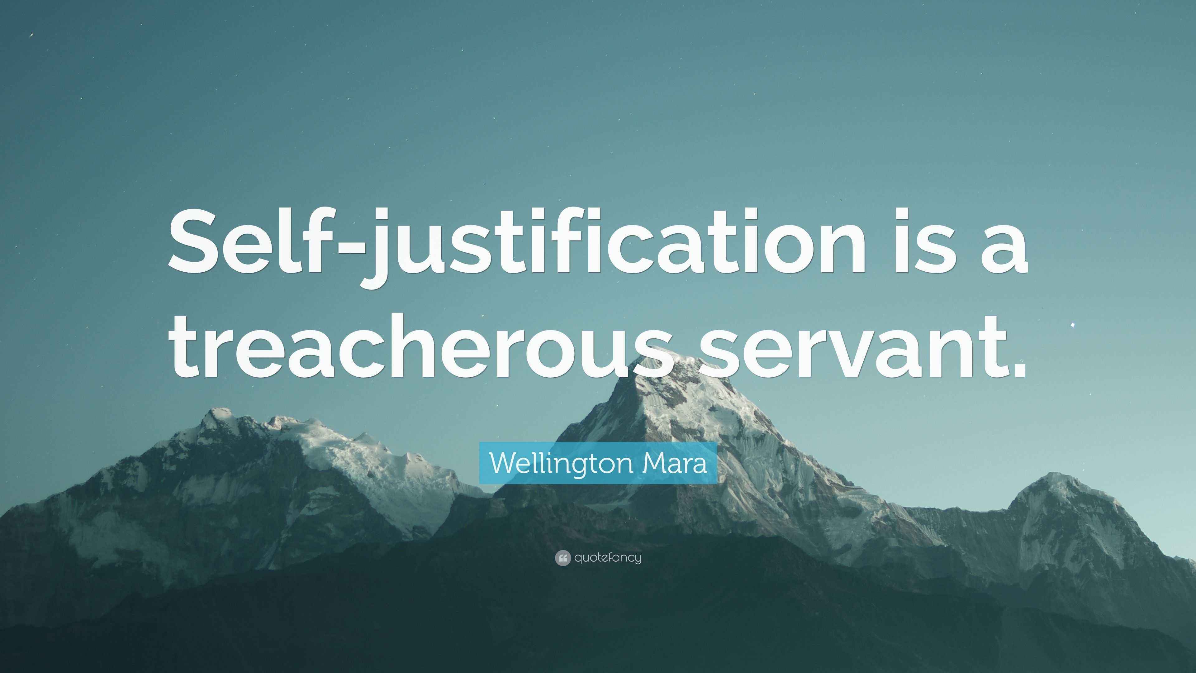 Wellington Mara Quote: “Self-justification is a treacherous servant.”