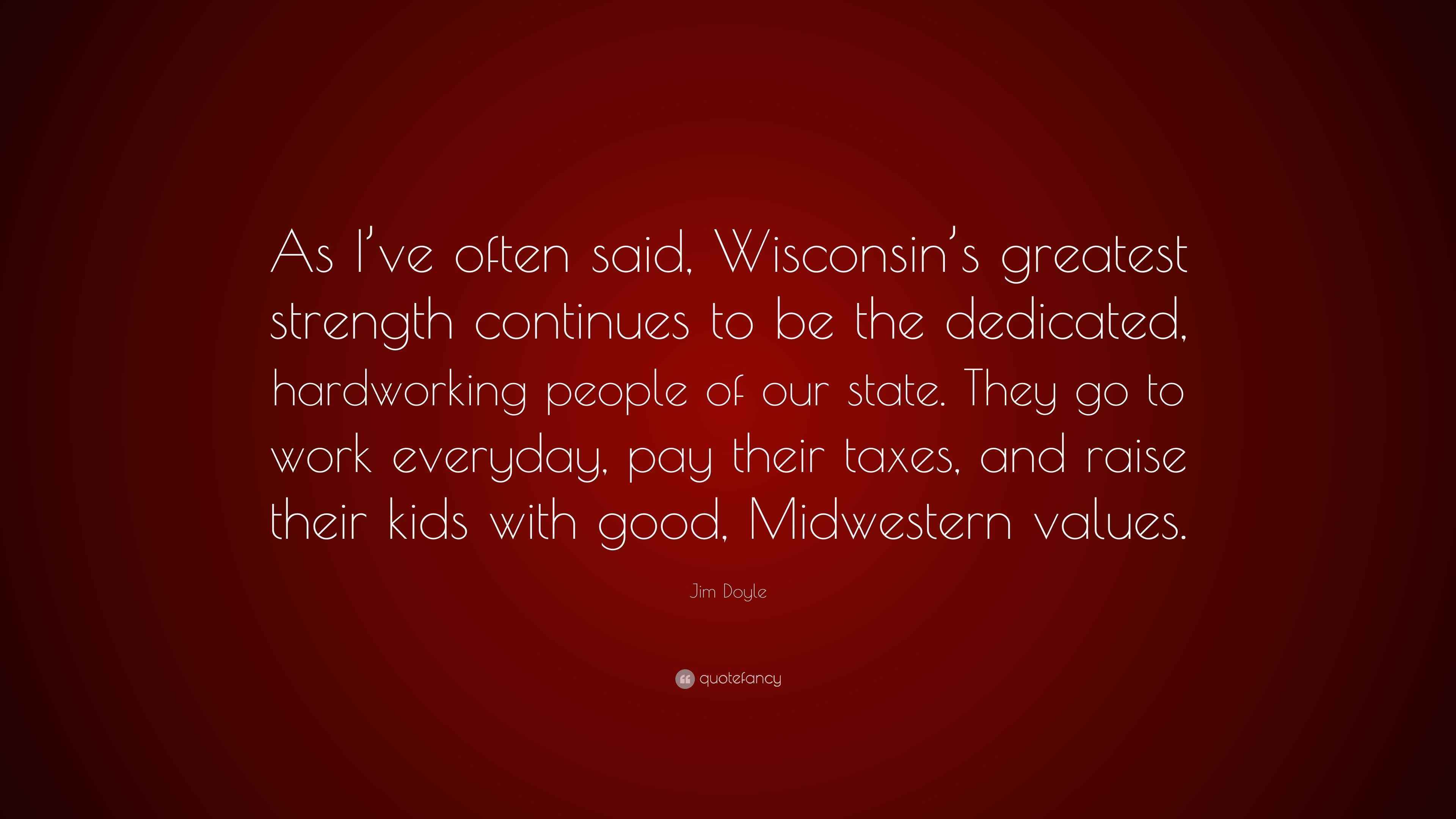 Jim Doyle Quote: “As I’ve often said, Wisconsin’s greatest strength ...