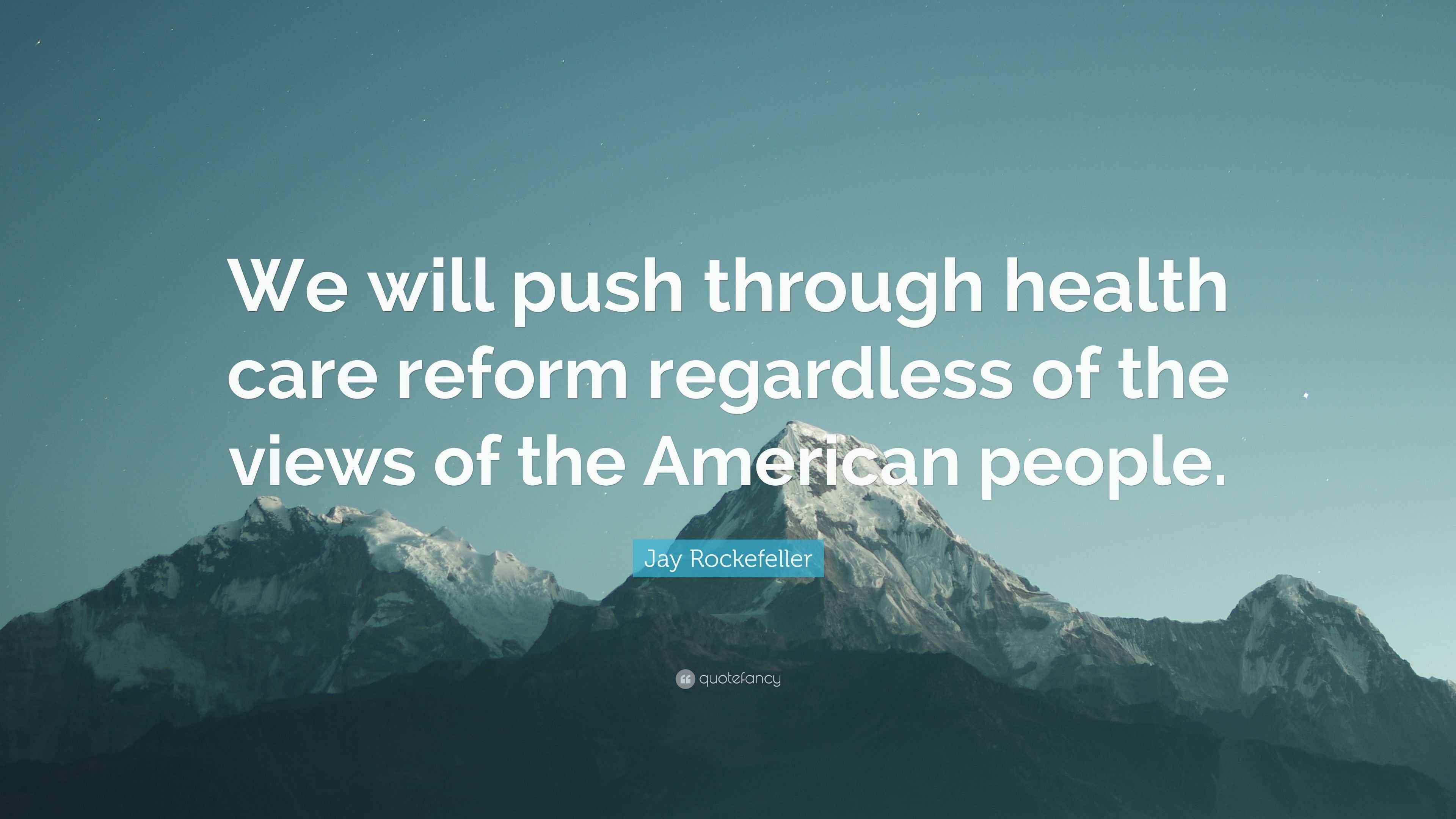 Jay Rockefeller Quote: “We will push through health care reform ...