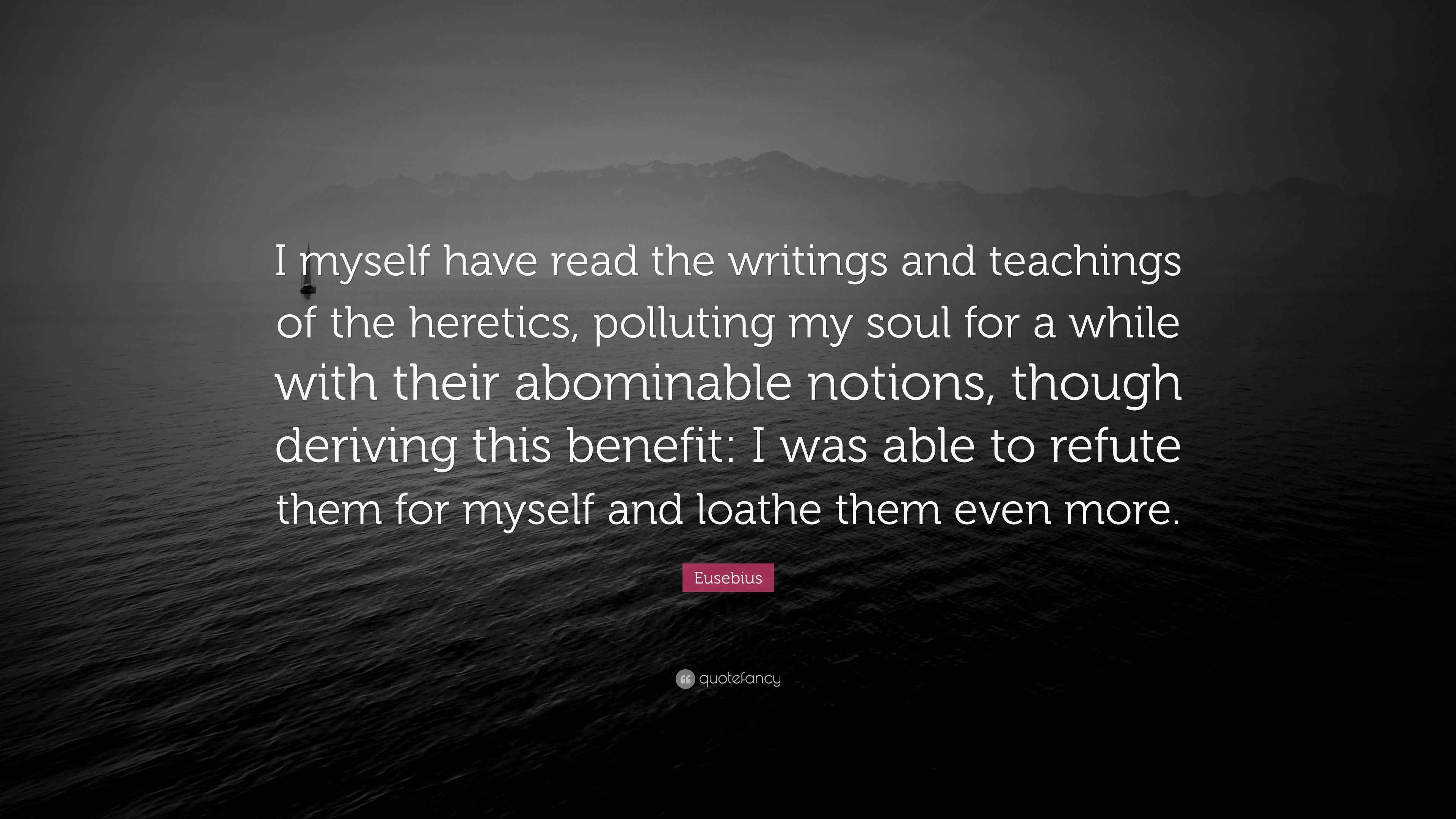 Eusebius Quote: “I myself have read the writings and teachings of the ...