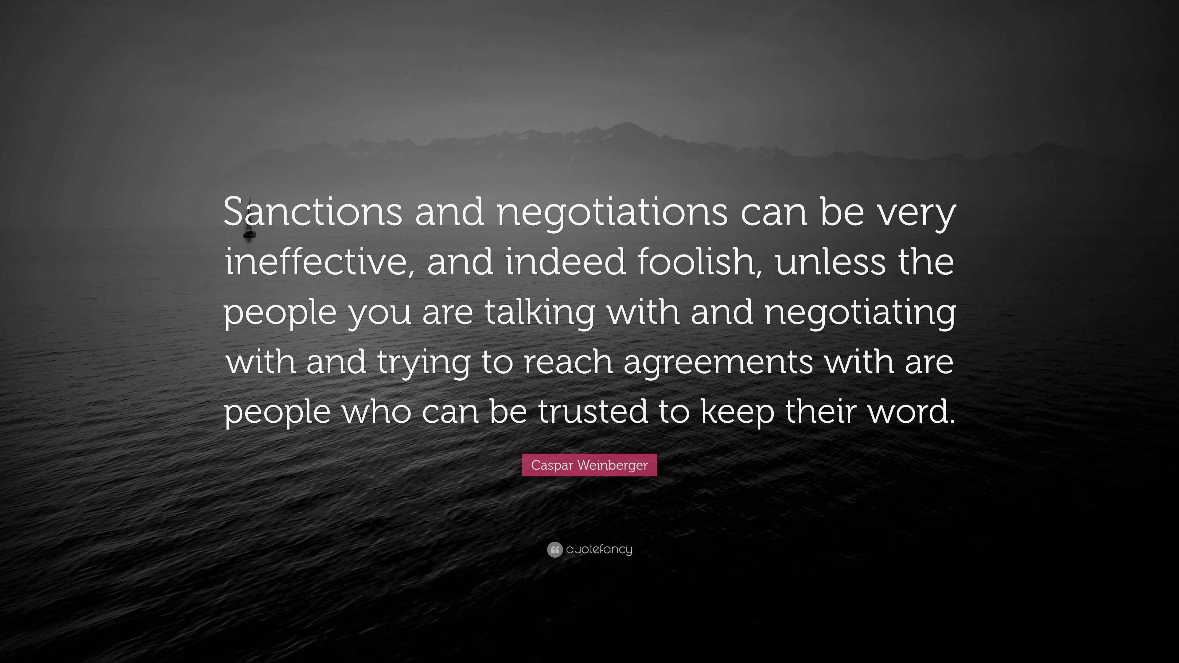 Caspar Weinberger Quote: “Sanctions and negotiations can be very ...