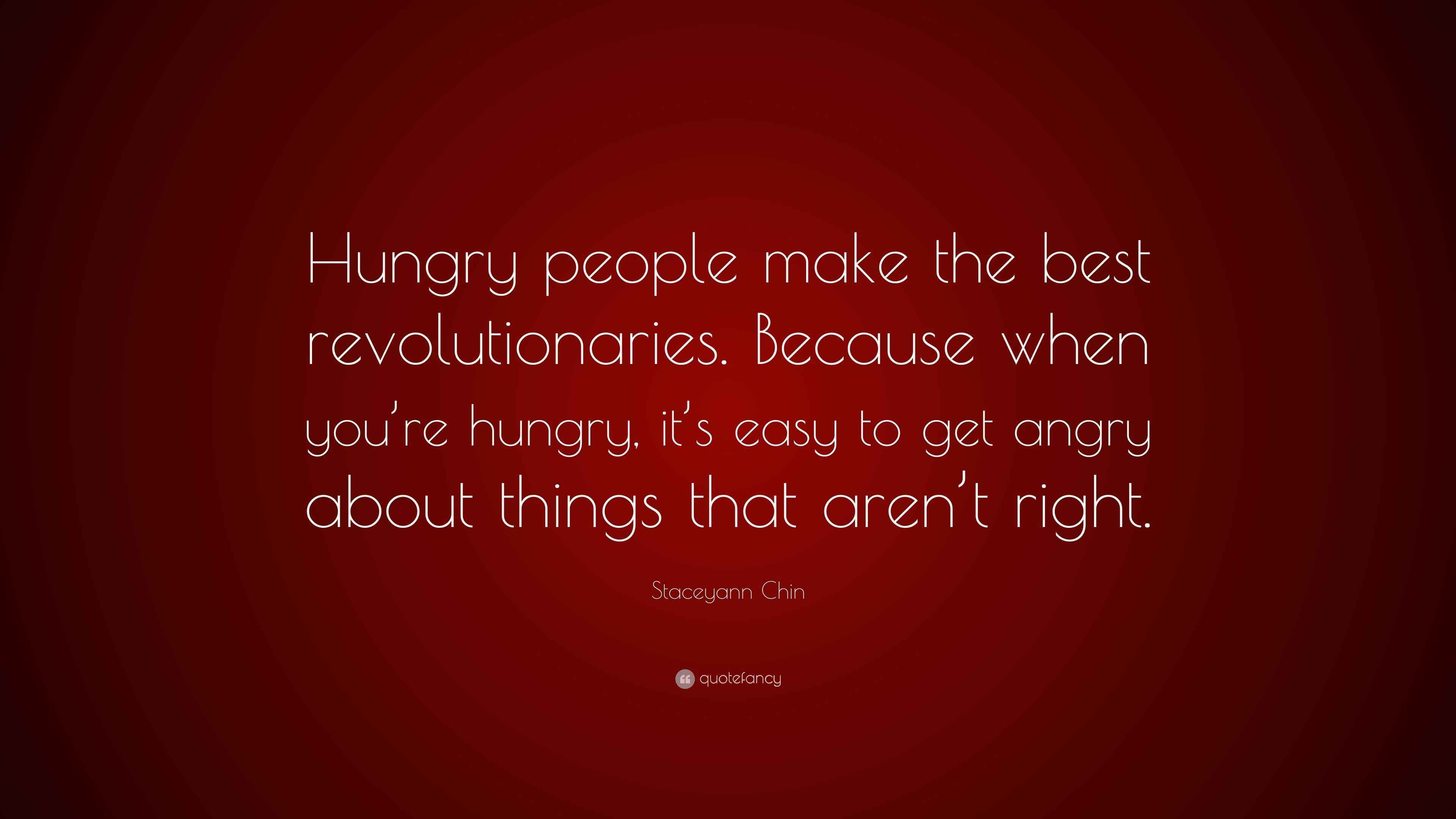 Staceyann Chin Quote: “Hungry people make the best revolutionaries ...