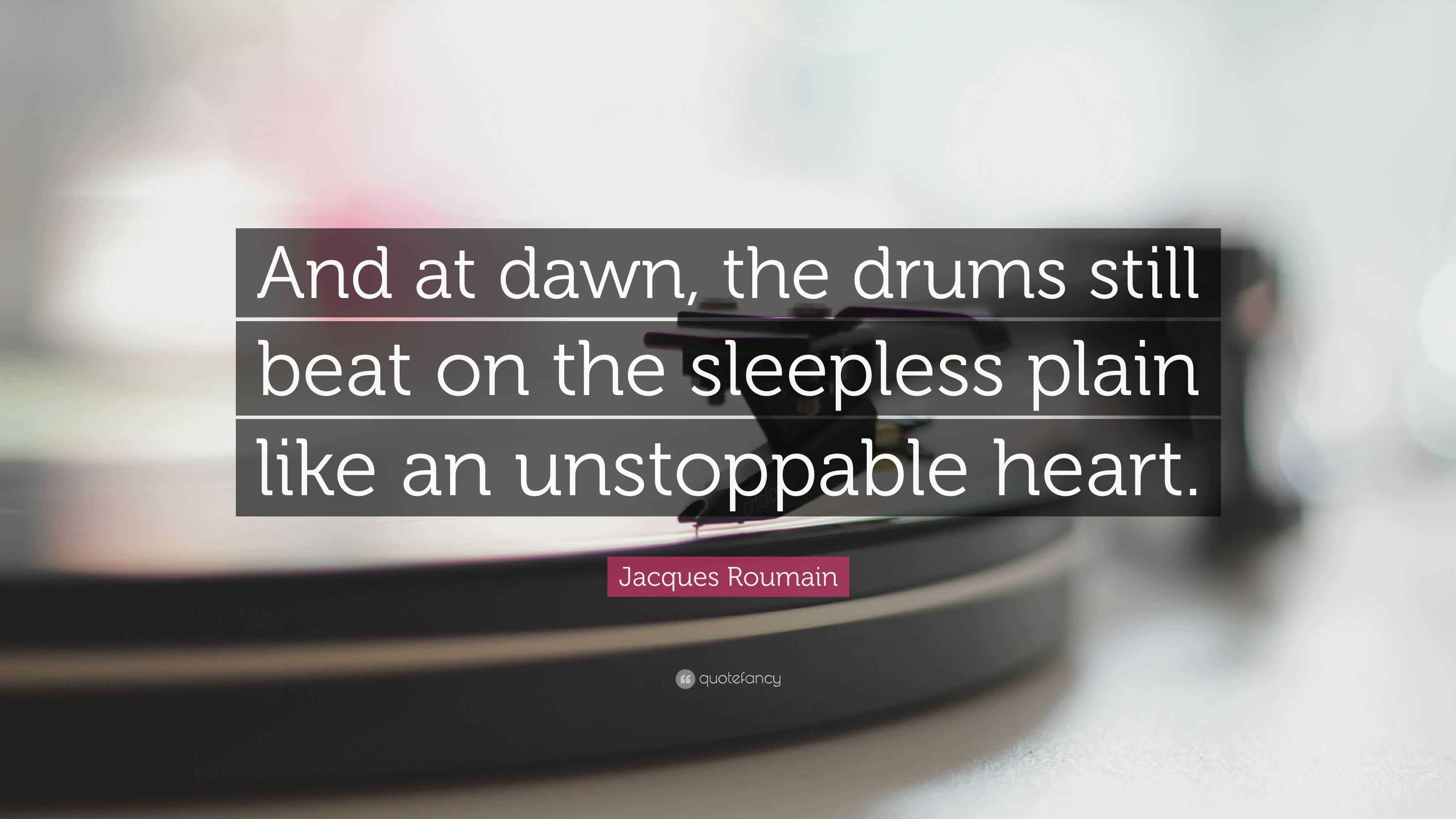 Jacques Roumain Quote: “And at dawn, the drums still beat on the ...