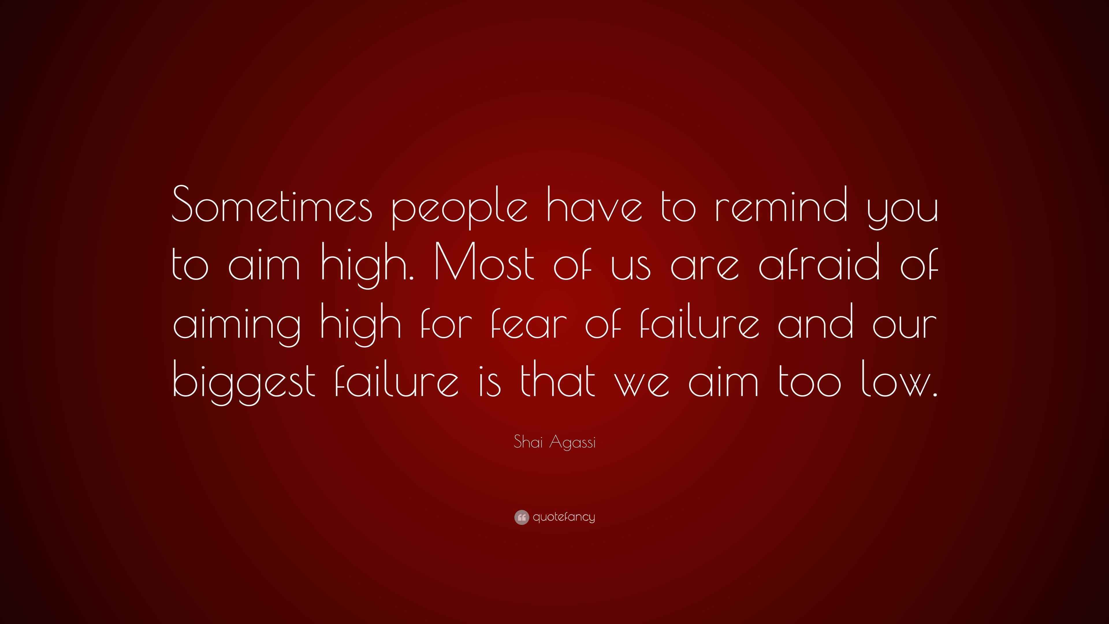 Shai Agassi Quote: “Sometimes people have to remind you to aim high ...