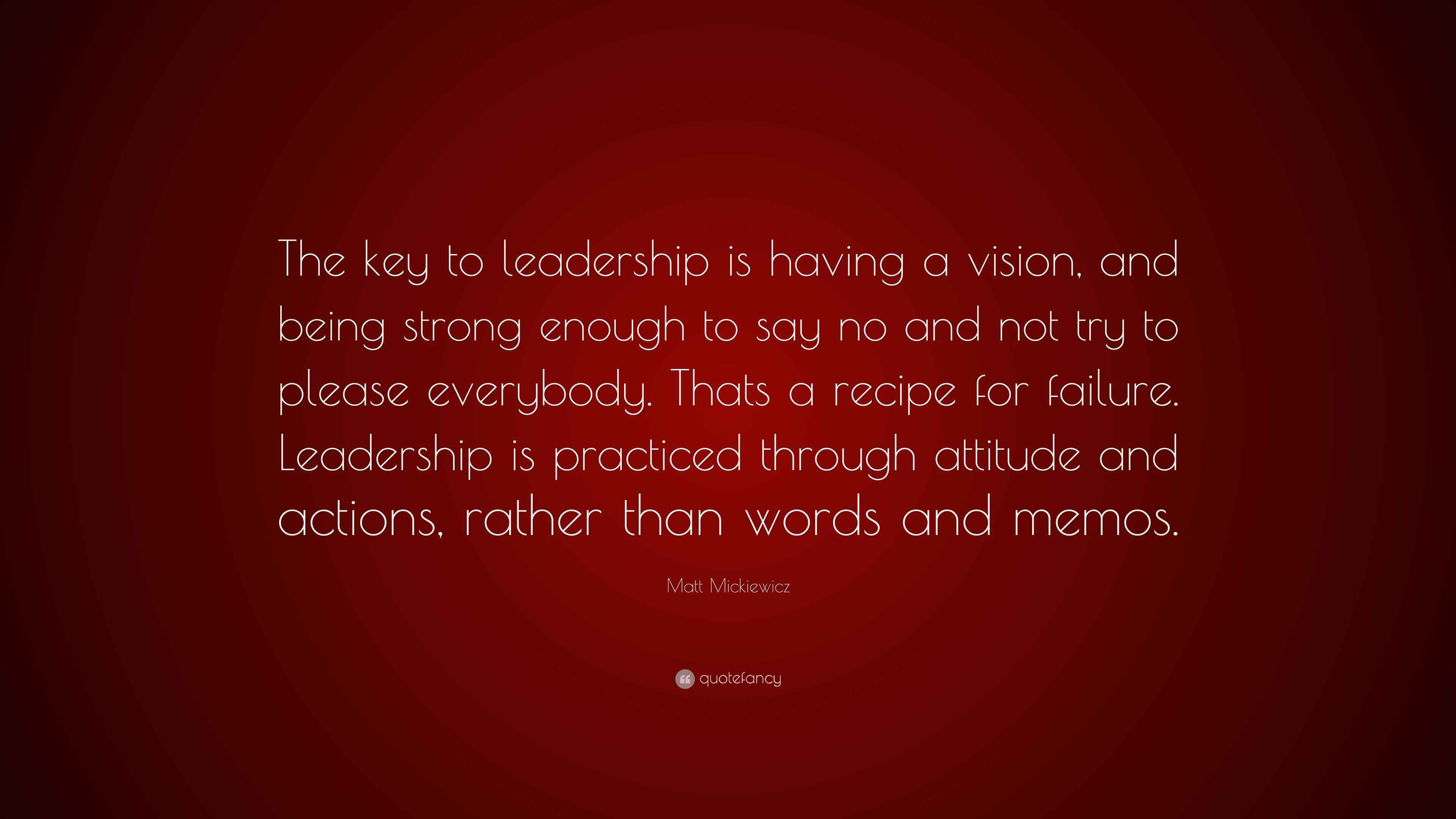 Matt Mickiewicz Quote: “The key to leadership is having a vision, and ...