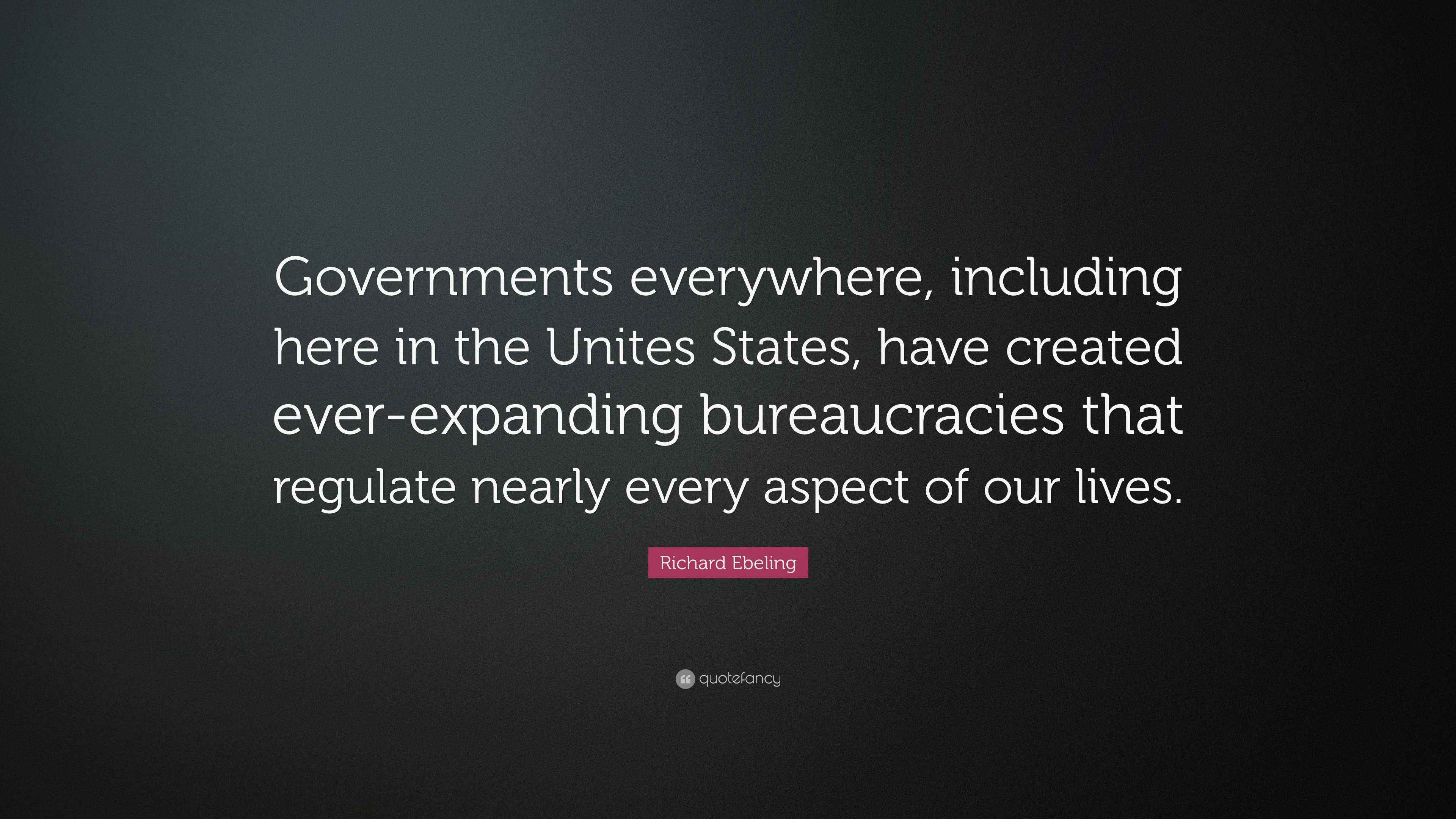 Richard Ebeling Quote: “Governments everywhere, including here in the ...