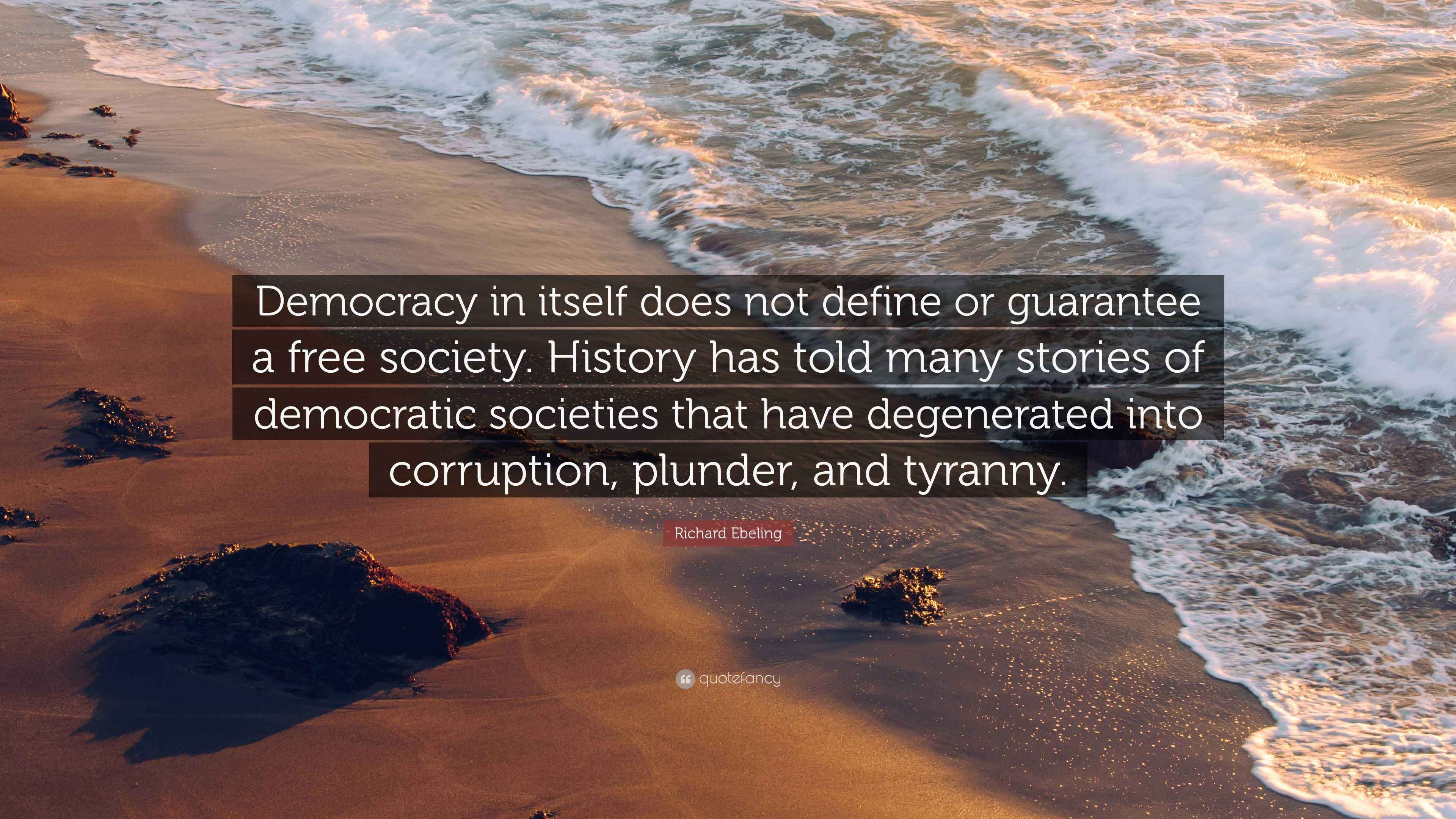 Richard Ebeling Quote: “Democracy in itself does not define or ...
