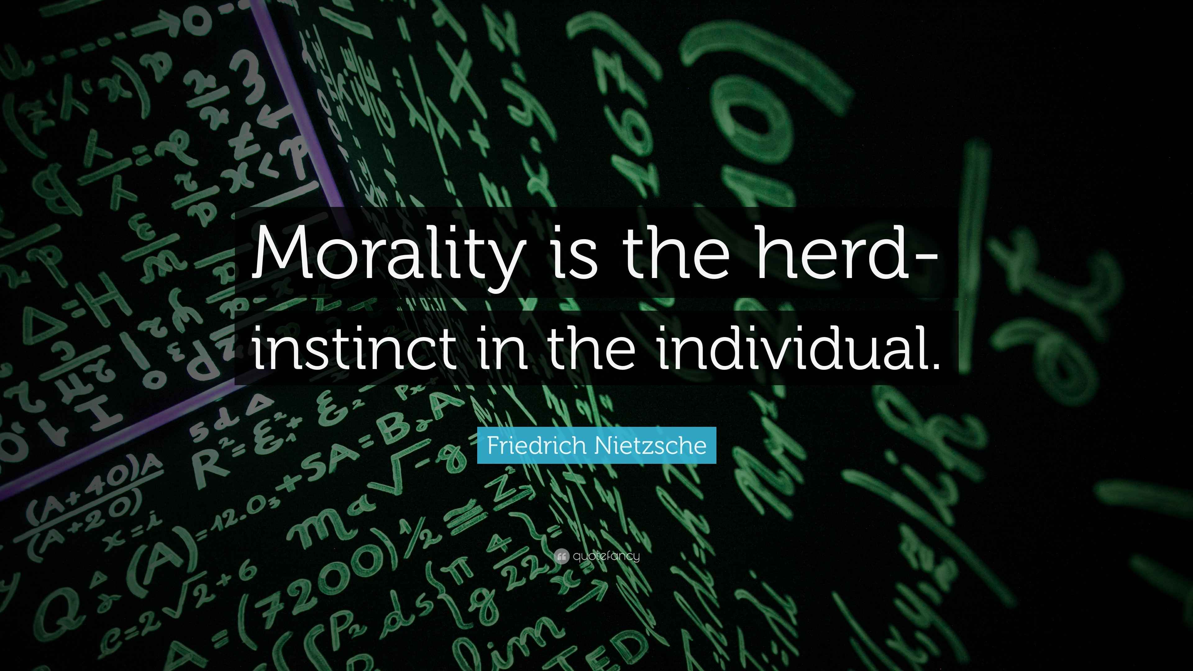 Friedrich Nietzsche Quote: “Morality is the herd-instinct in the ...
