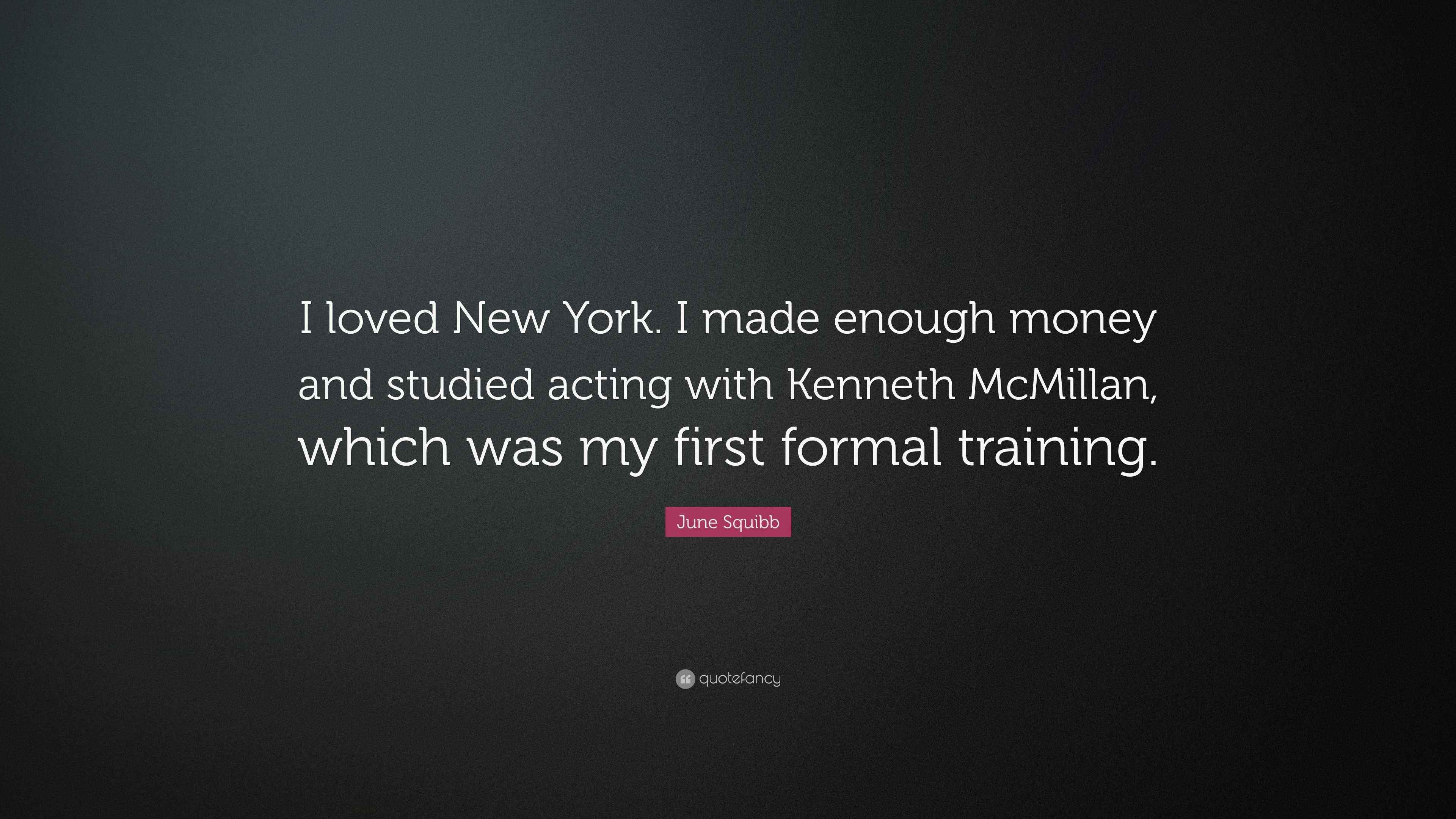 June Squibb Quote: “I loved New York. I made enough money and studied ...