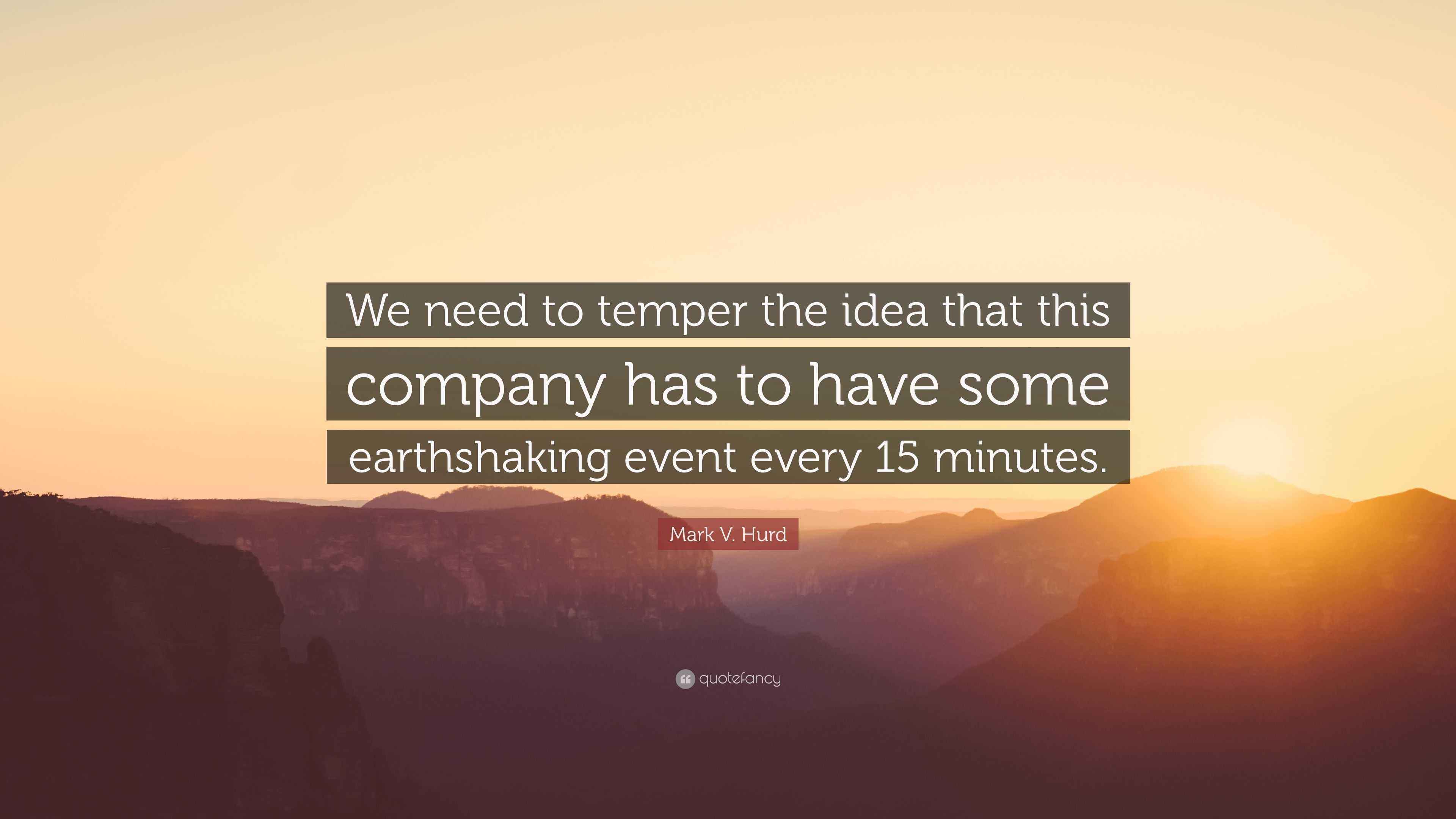 Mark V. Hurd Quote: “We need to temper the idea that this company has ...
