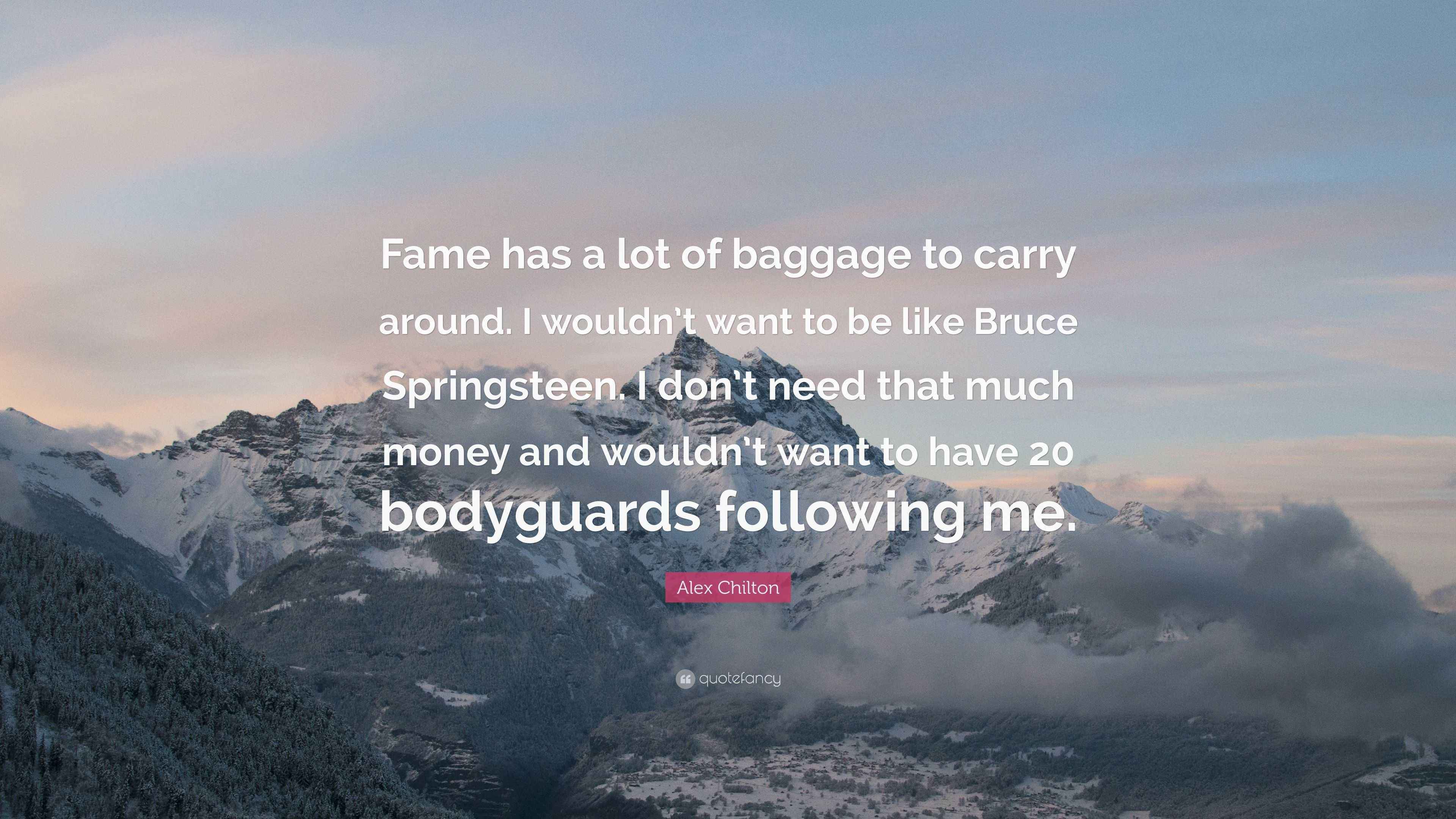 Alex Chilton Quote: “Fame has a lot of baggage to carry around. I ...